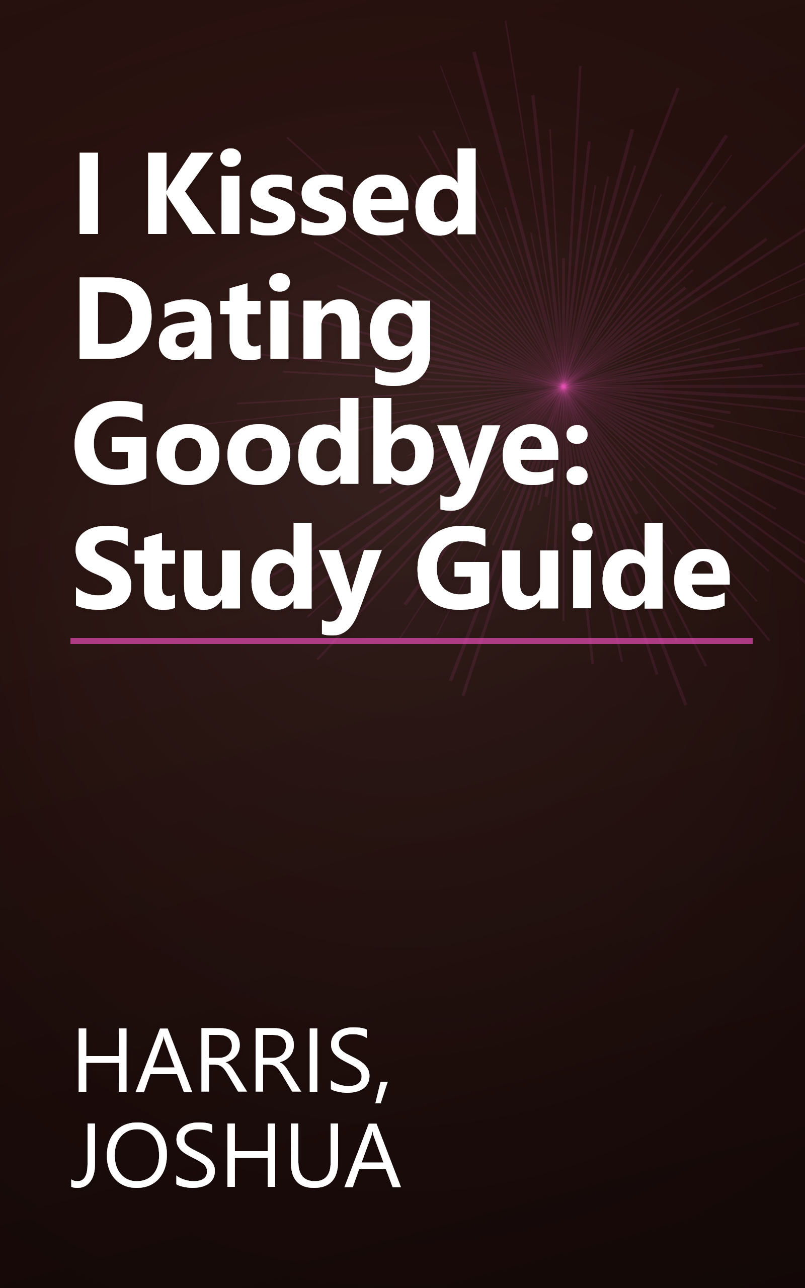 I Kissed Dating Goodbye: Study Guide book cover