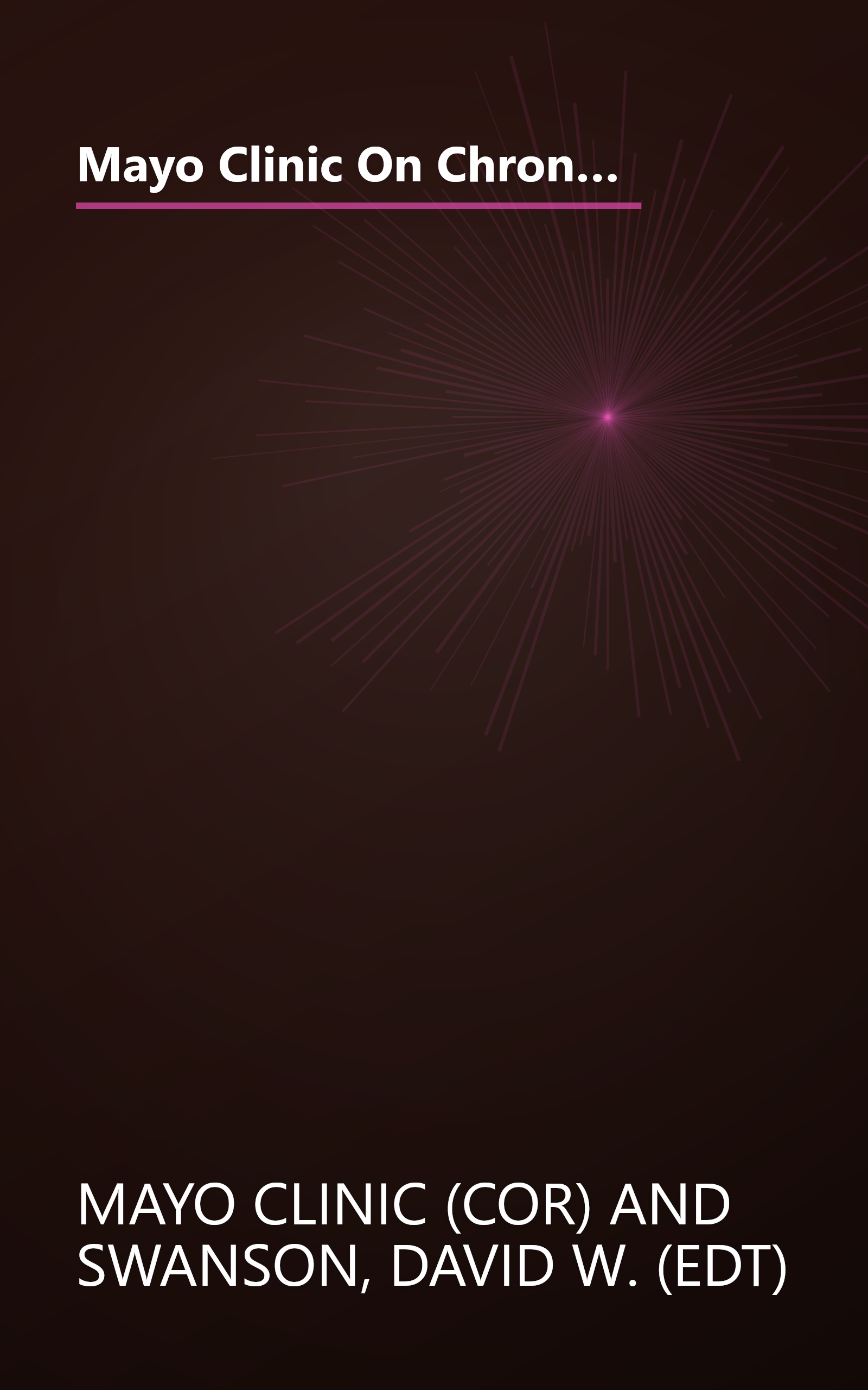 Mayo Clinic On Chronic Pain: Lead a More Active and Productive Life With Answers from the World-RenownedmayoClinic (Mayo Clinic on Health) book cover