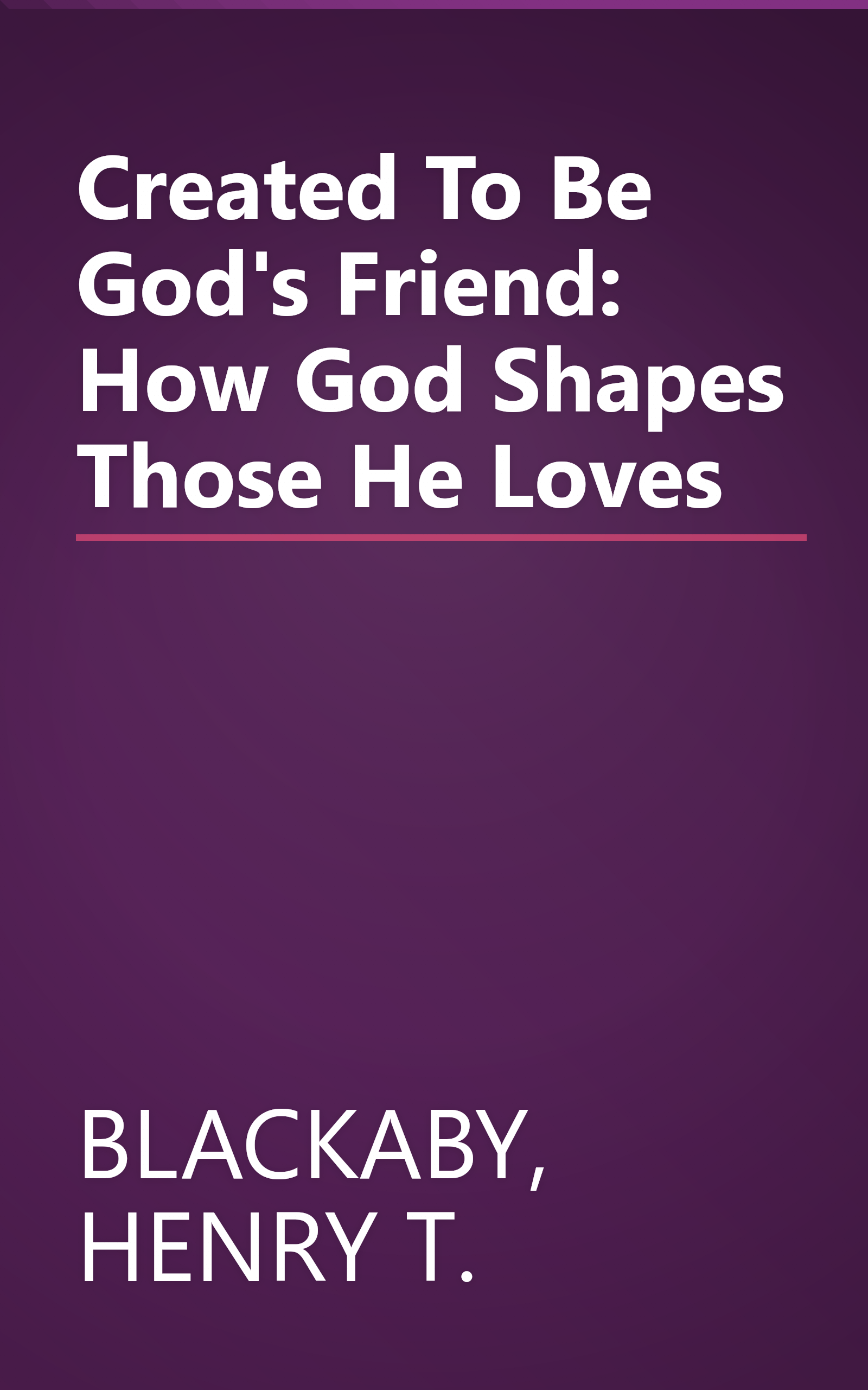 Created To Be God's Friend: How God Shapes Those He Loves book cover