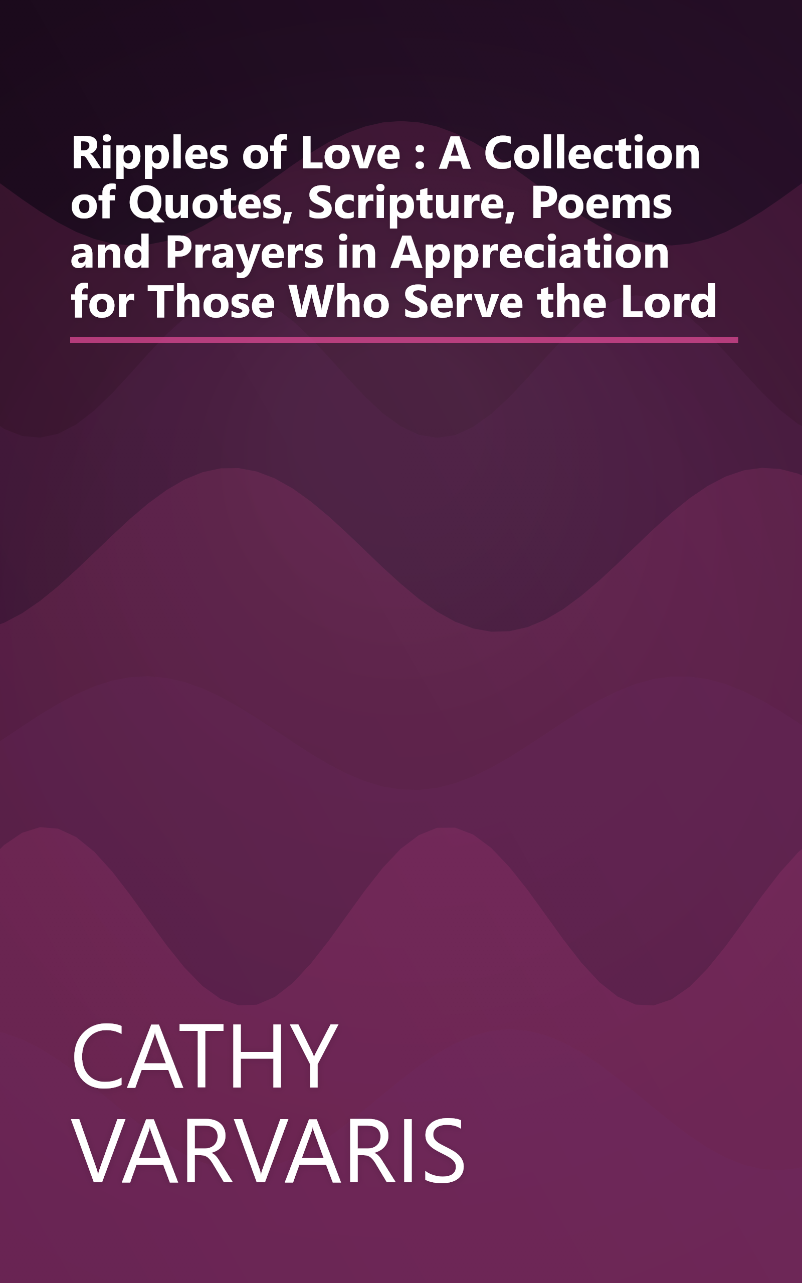 Ripples of Love : A Collection of Quotes, Scripture, Poems and Prayers in Appreciation for Those Who Serve the Lord book cover