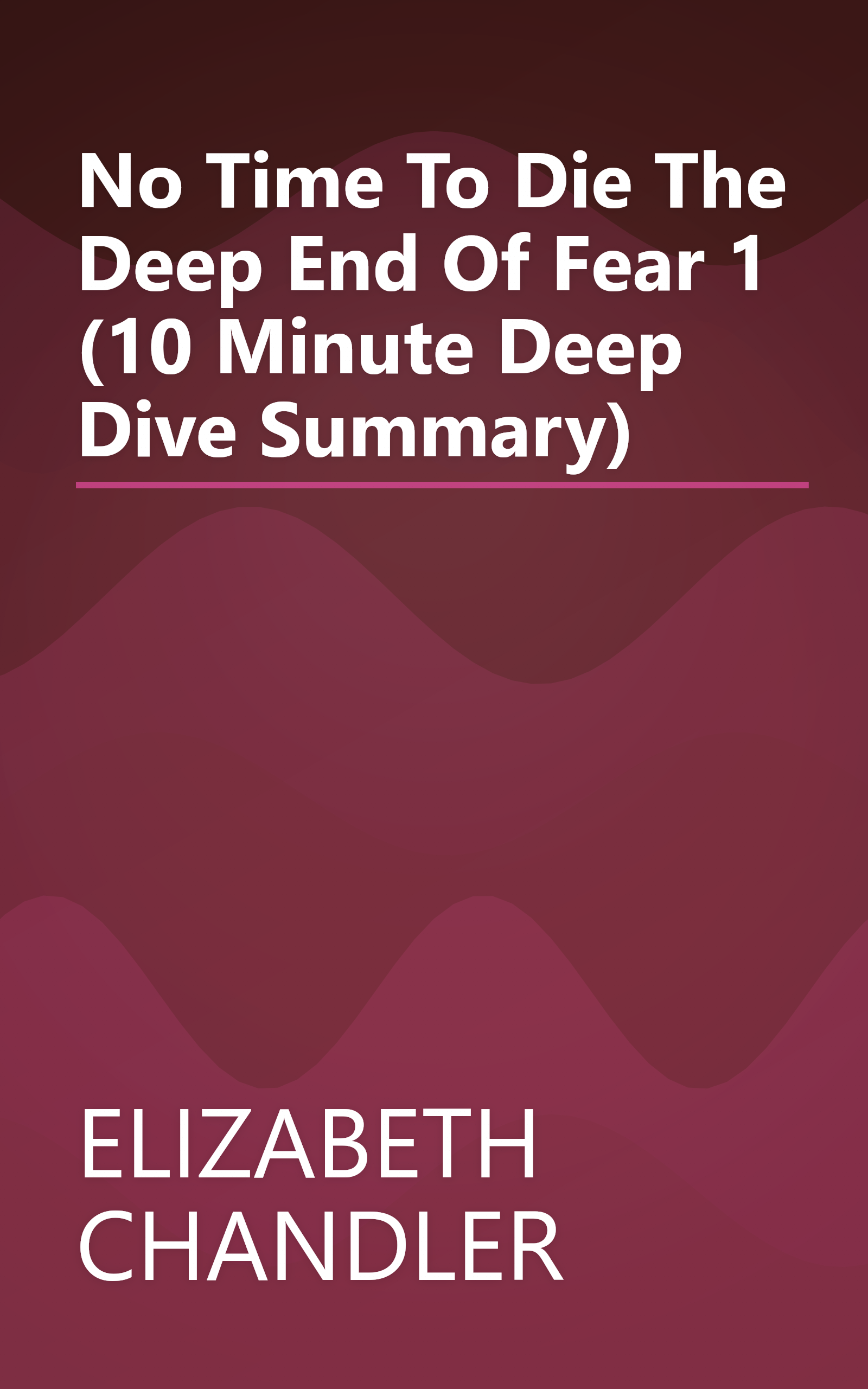 No Time To Die   The Deep End Of Fear 1 (10 Minute   Deep Dive Summary) book cover