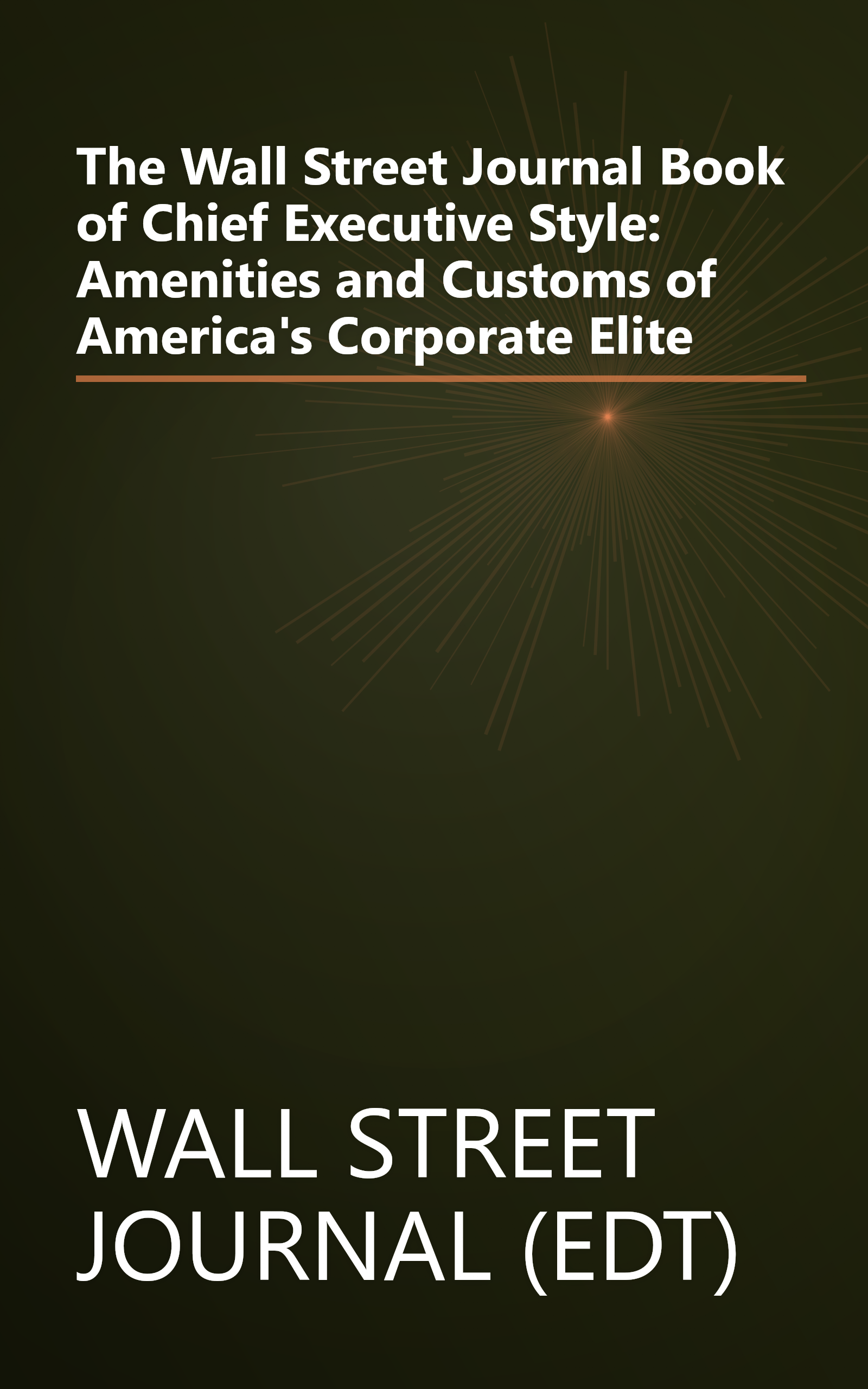 The Wall Street Journal Book of Chief Executive Style: Amenities and Customs of America's Corporate Elite book cover