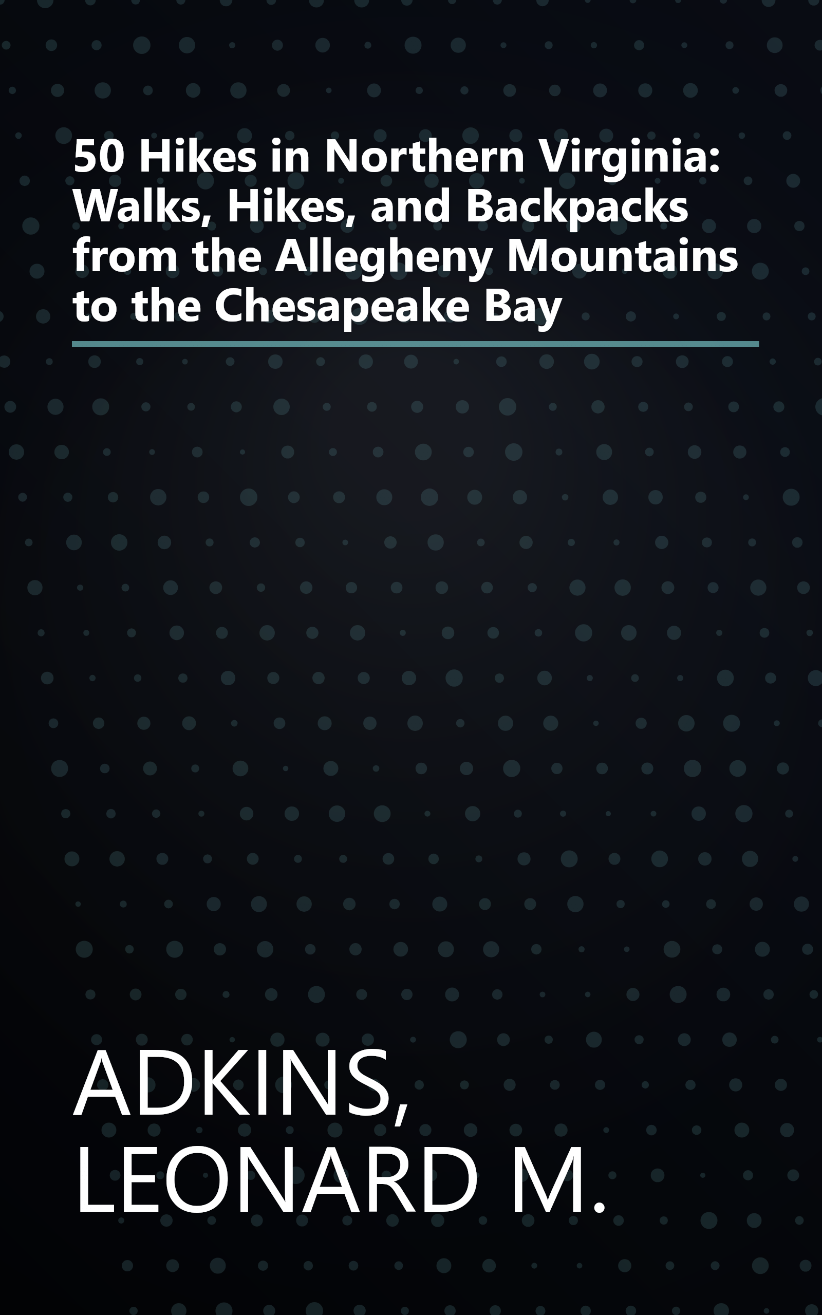 50 Hikes in Northern Virginia: Walks, Hikes, and Backpacks from the Allegheny Mountains to the Chesapeake Bay book cover