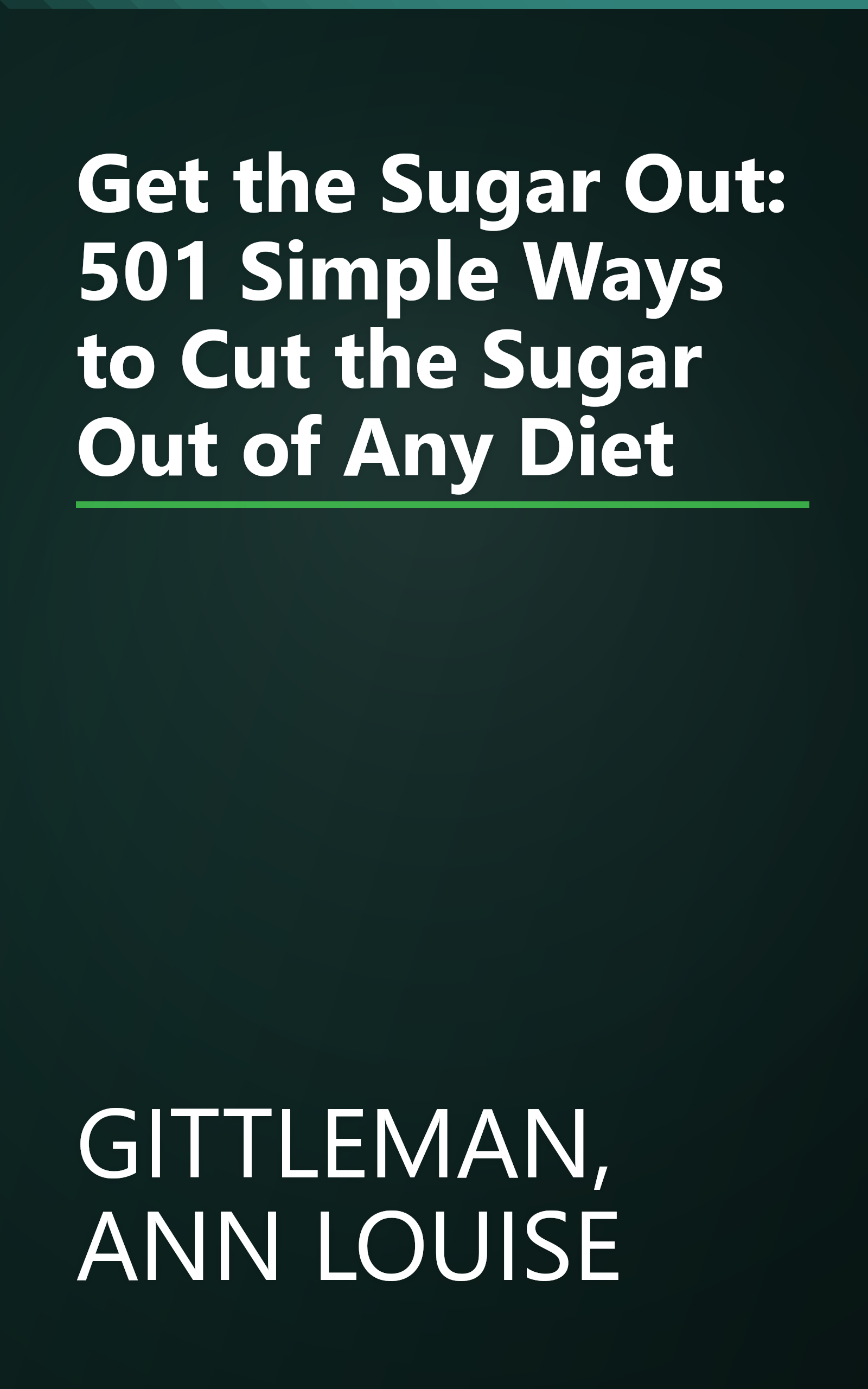 Get the Sugar Out: 501 Simple Ways to Cut the Sugar Out of Any Diet book cover