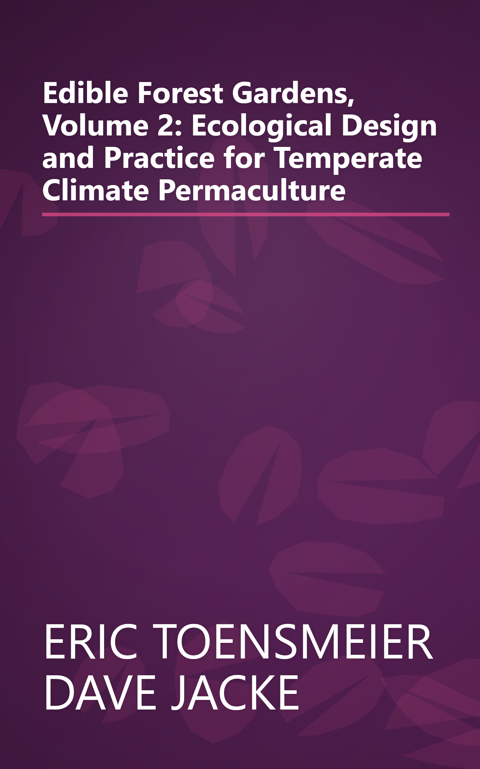 Edible Forest Gardens, Volume 2: Ecological Design and Practice for Temperate Climate Permaculture book cover