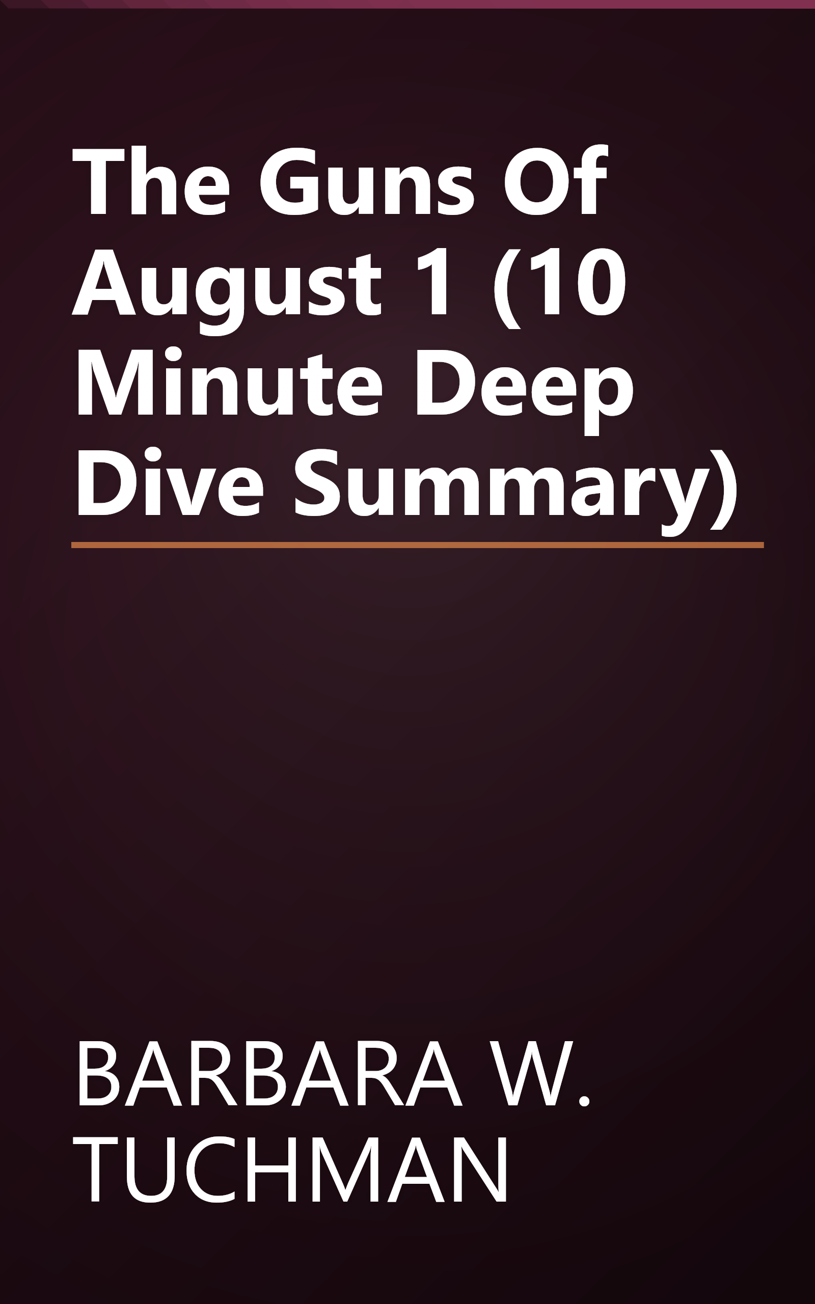 The Guns Of August 1 (10 Minute   Deep Dive Summary) book cover