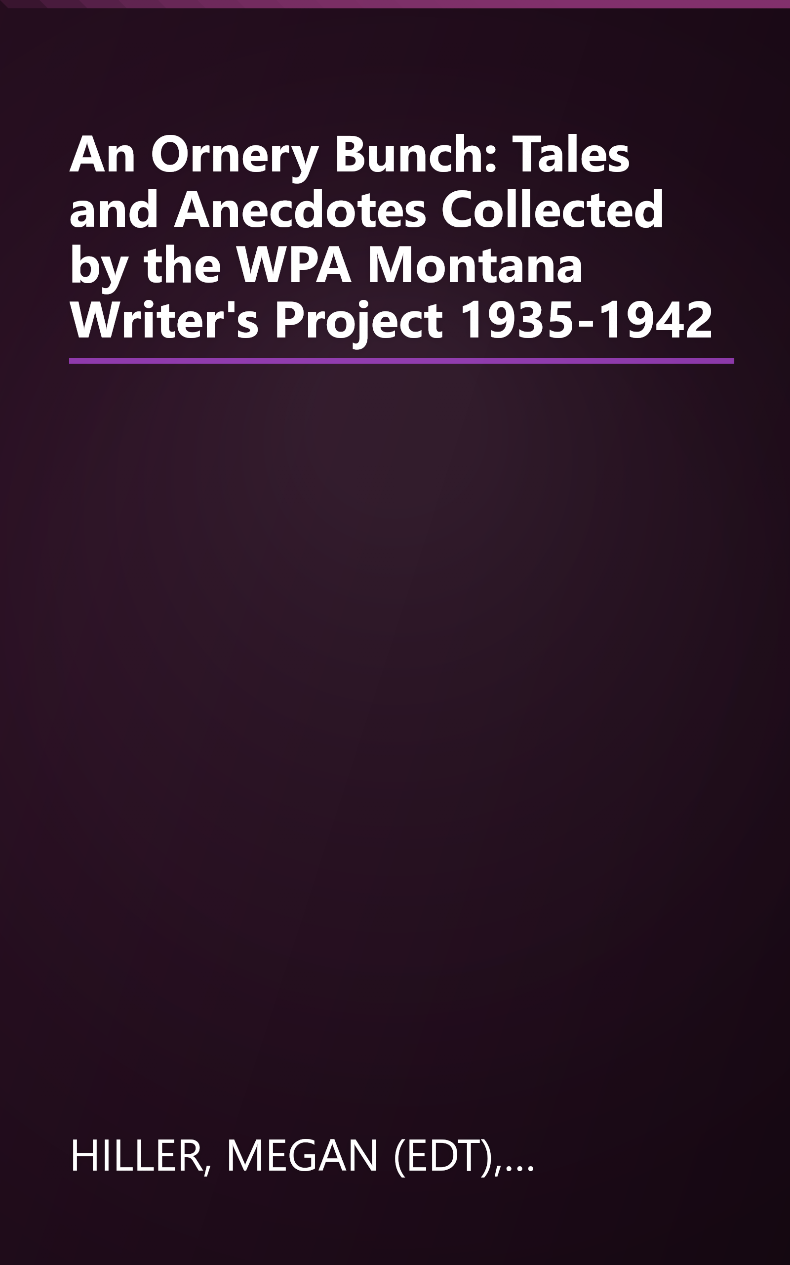 An Ornery Bunch: Tales and Anecdotes Collected by the WPA Montana Writer's Project 1935-1942 book cover