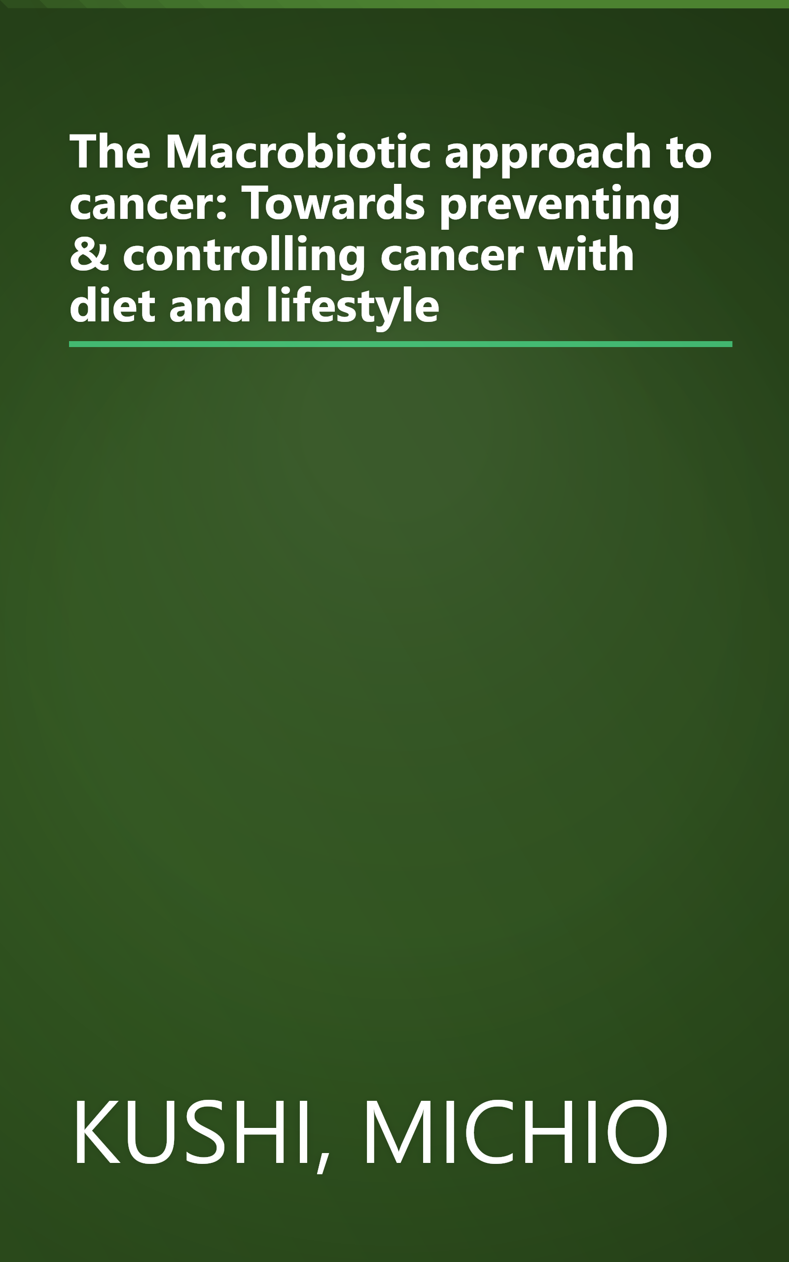 The Macrobiotic approach to cancer: Towards preventing & controlling cancer with diet and lifestyle book cover