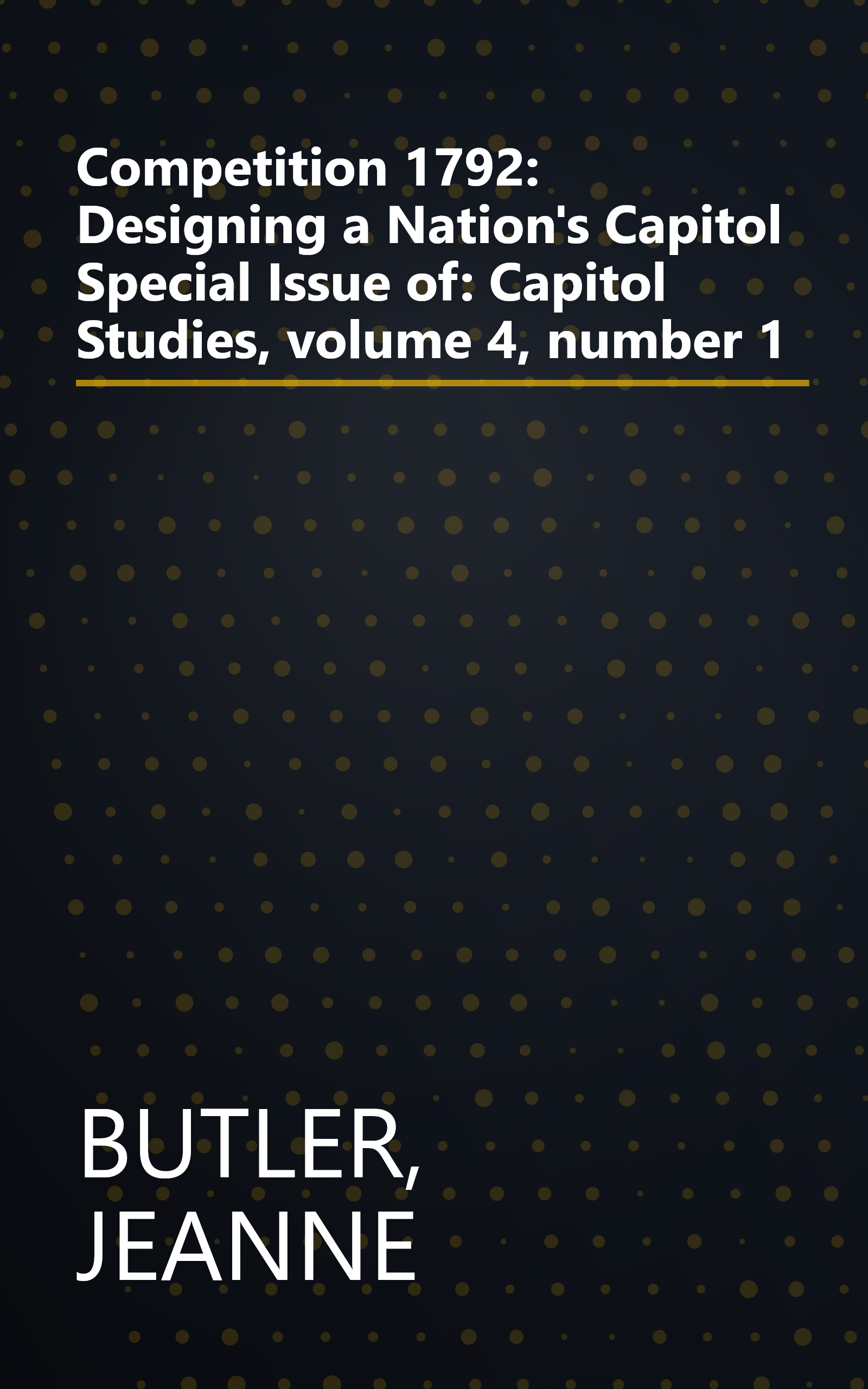 Competition 1792: Designing a Nation's Capitol Special Issue of: Capitol Studies, volume 4, number 1 book cover