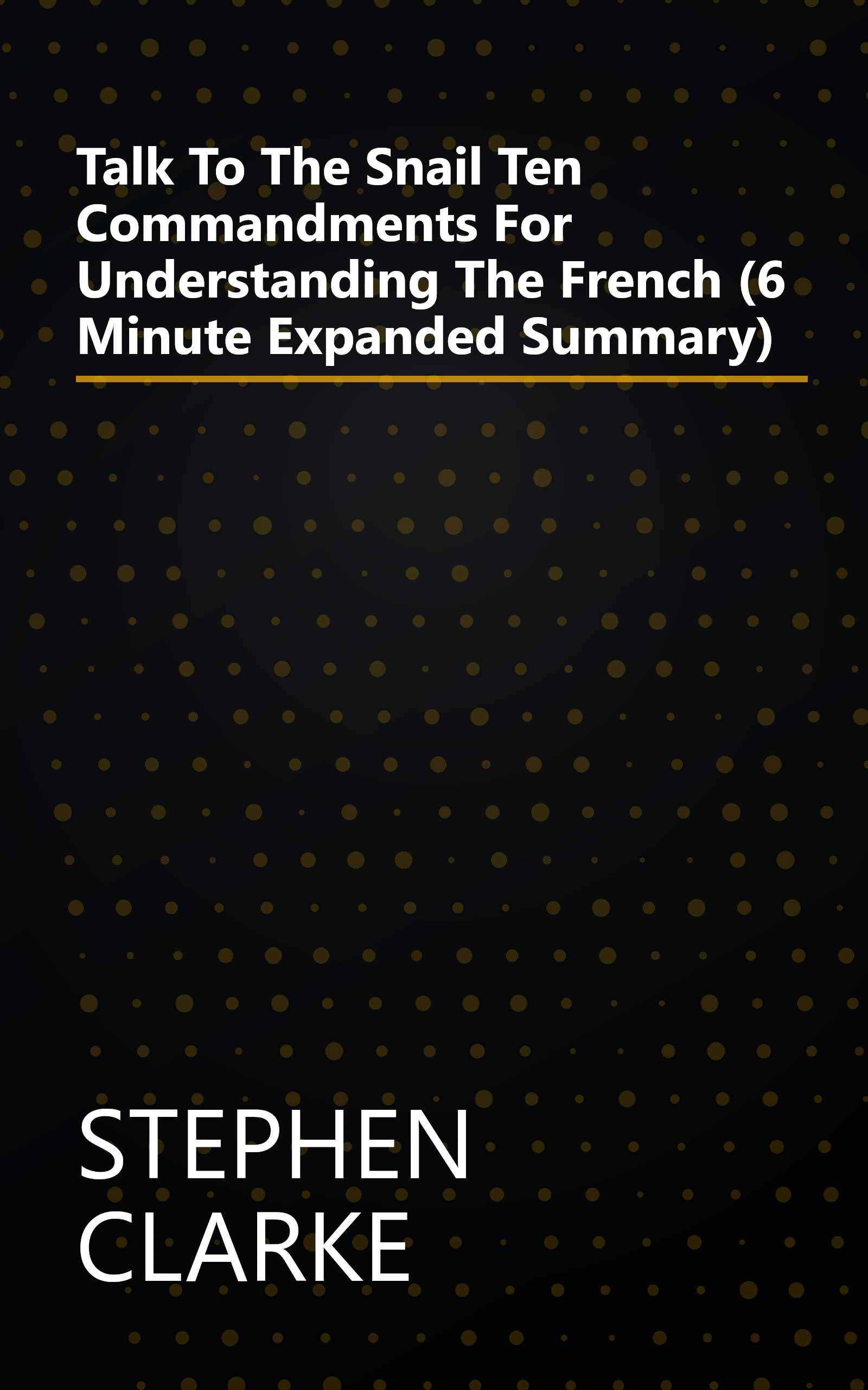 Talk To The Snail  Ten Commandments For Understanding The French (6 Minute   Expanded Summary) book cover