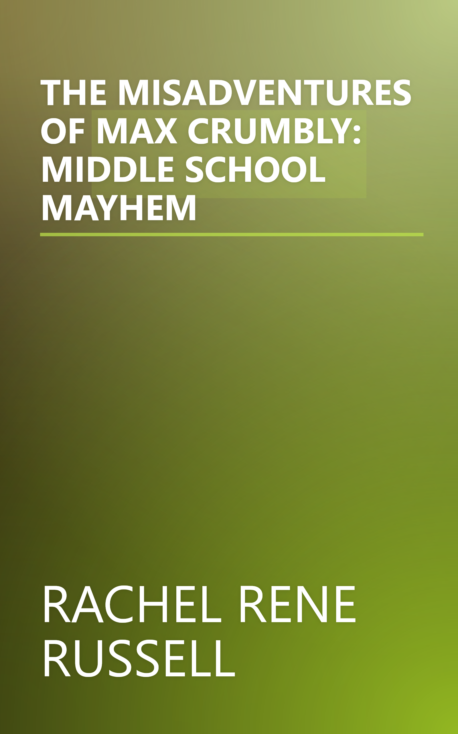 THE MISADVENTURES OF MAX CRUMBLY: MIDDLE SCHOOL MAYHEM book cover