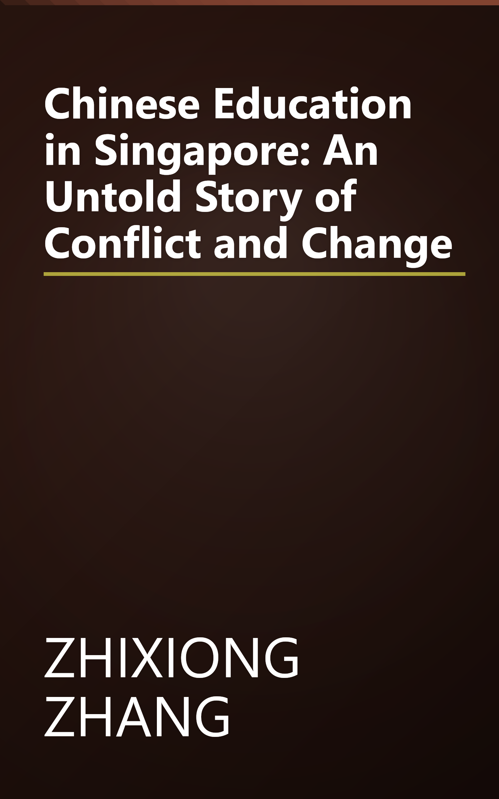 Chinese Education in Singapore: An Untold Story of Conflict and Change book cover