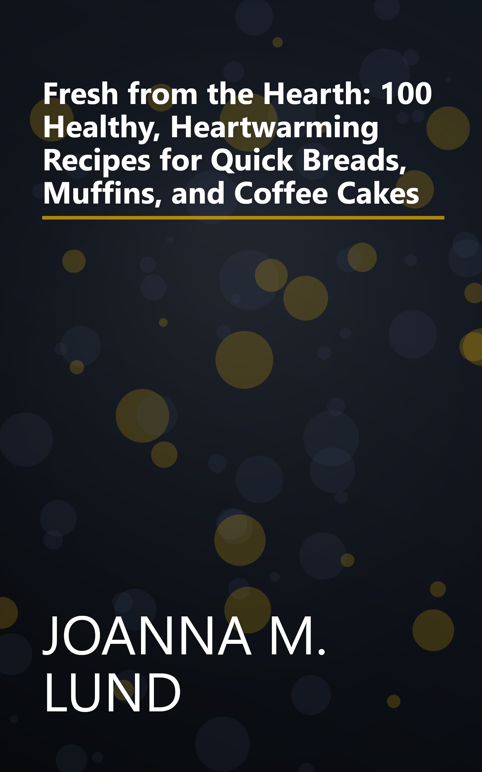 Fresh from the Hearth: 100 Healthy, Heartwarming Recipes for Quick Breads, Muffins, and Coffee Cakes book cover