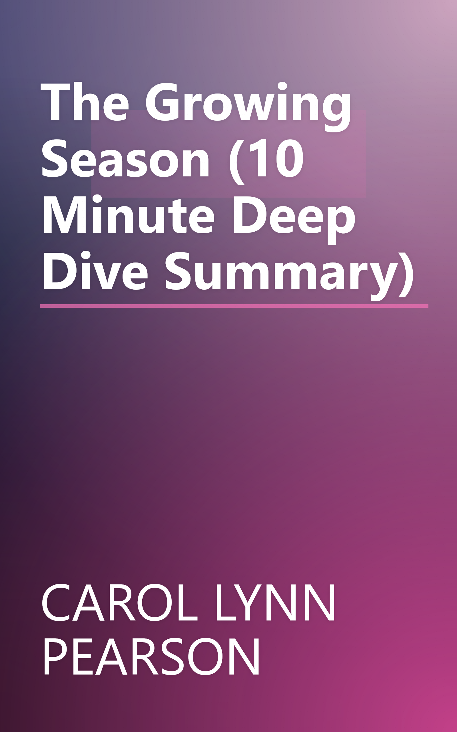 The Growing Season (10 Minute   Deep Dive Summary) book cover