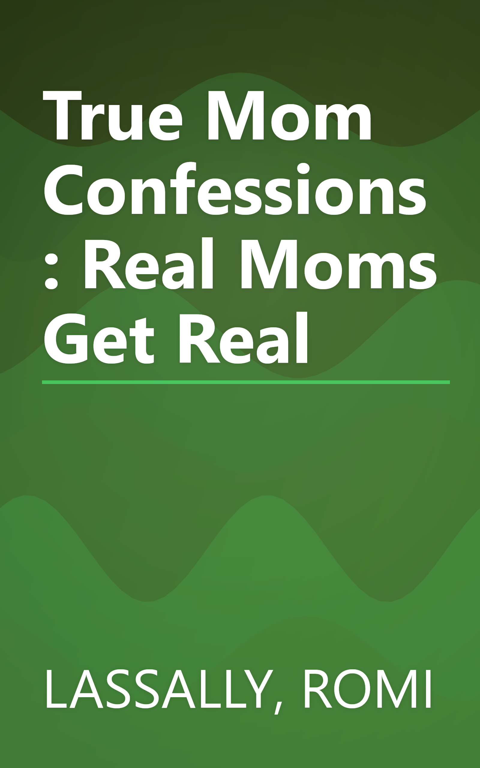 True Mom Confessions: Real Moms Get Real book cover