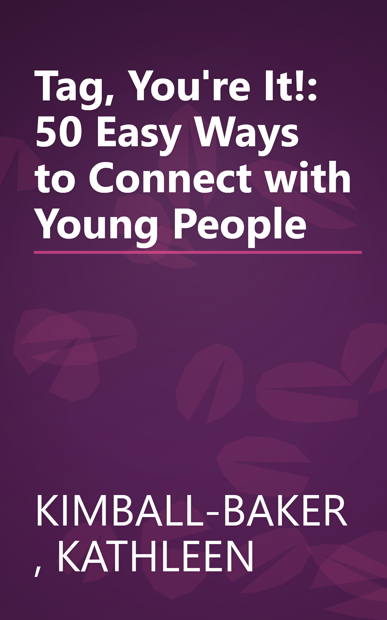 Tag, You're It!: 50 Easy Ways to Connect with Young People book cover