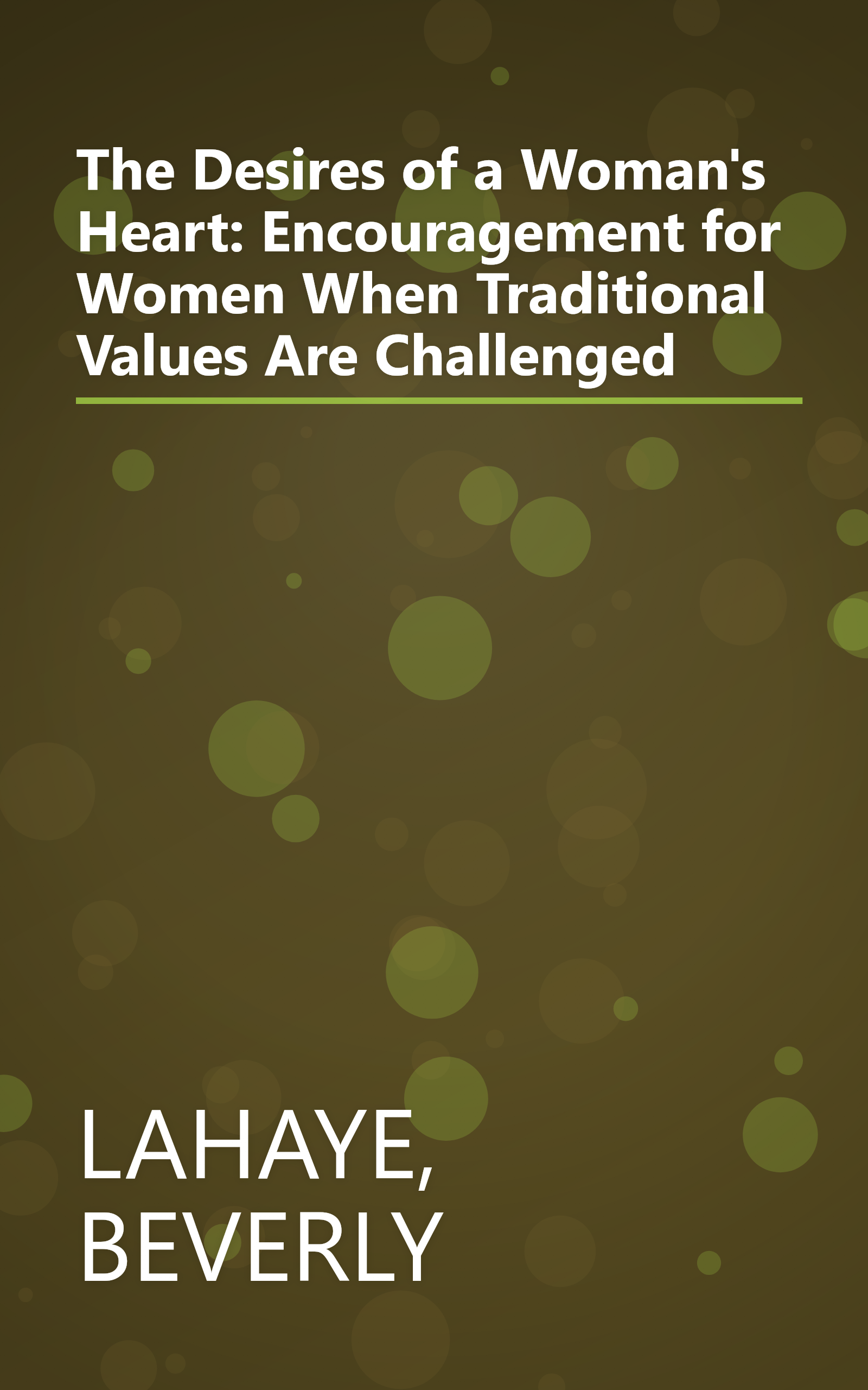 The Desires of a Woman's Heart: Encouragement for Women When Traditional Values Are Challenged book cover