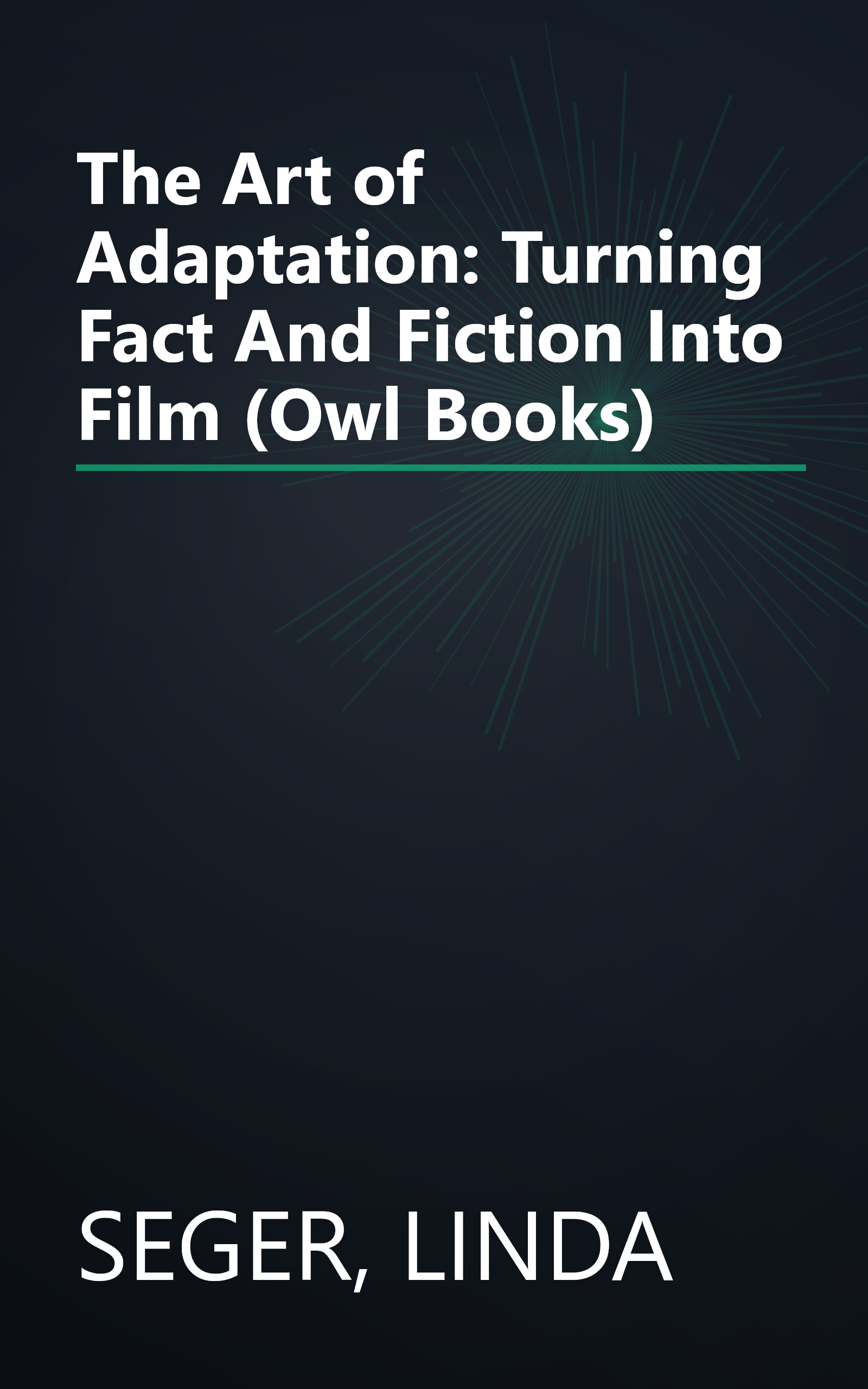 The Art of Adaptation: Turning Fact And Fiction Into Film (Owl Books) book cover