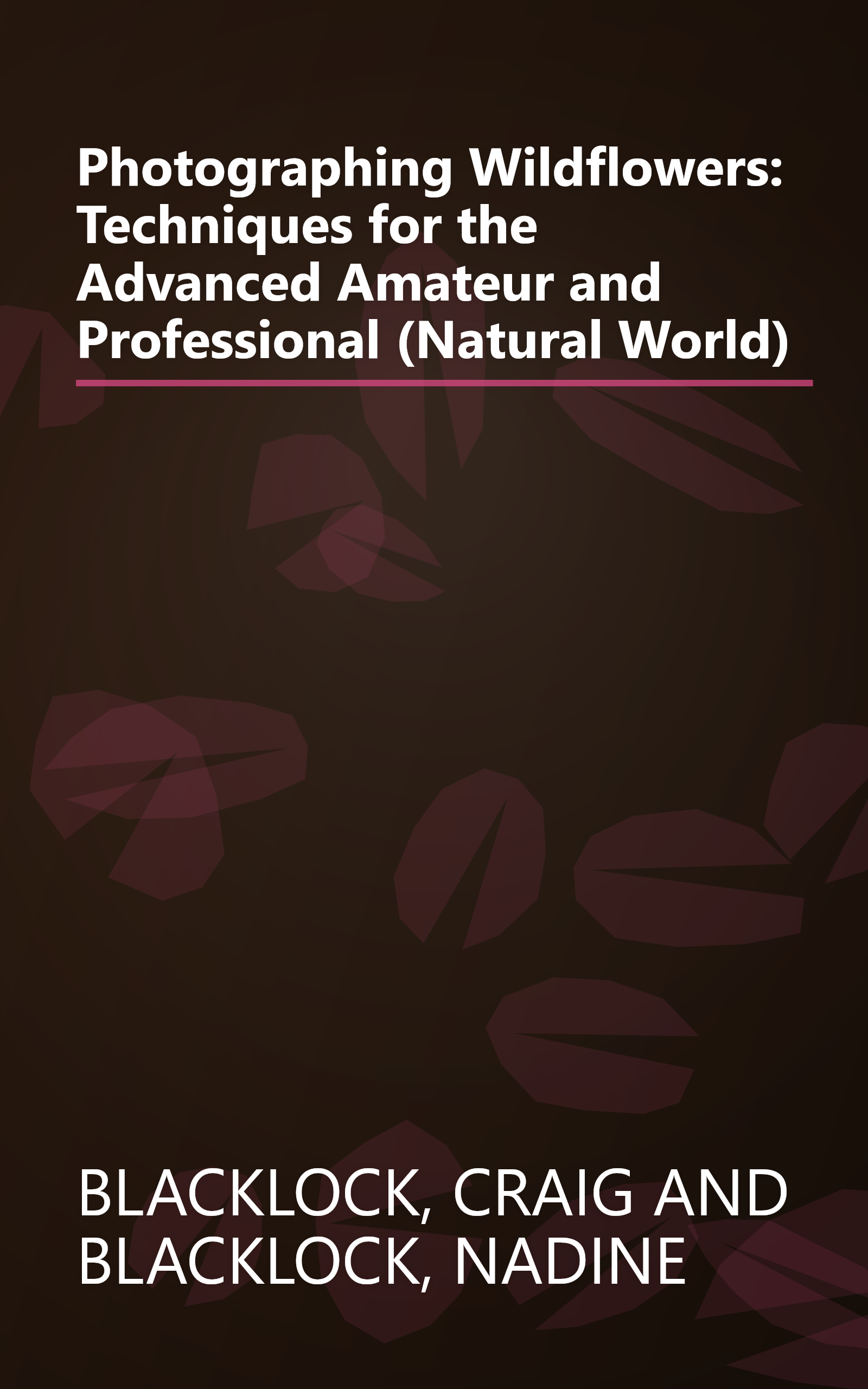 Photographing Wildflowers: Techniques for the Advanced Amateur and Professional (Natural World) book cover