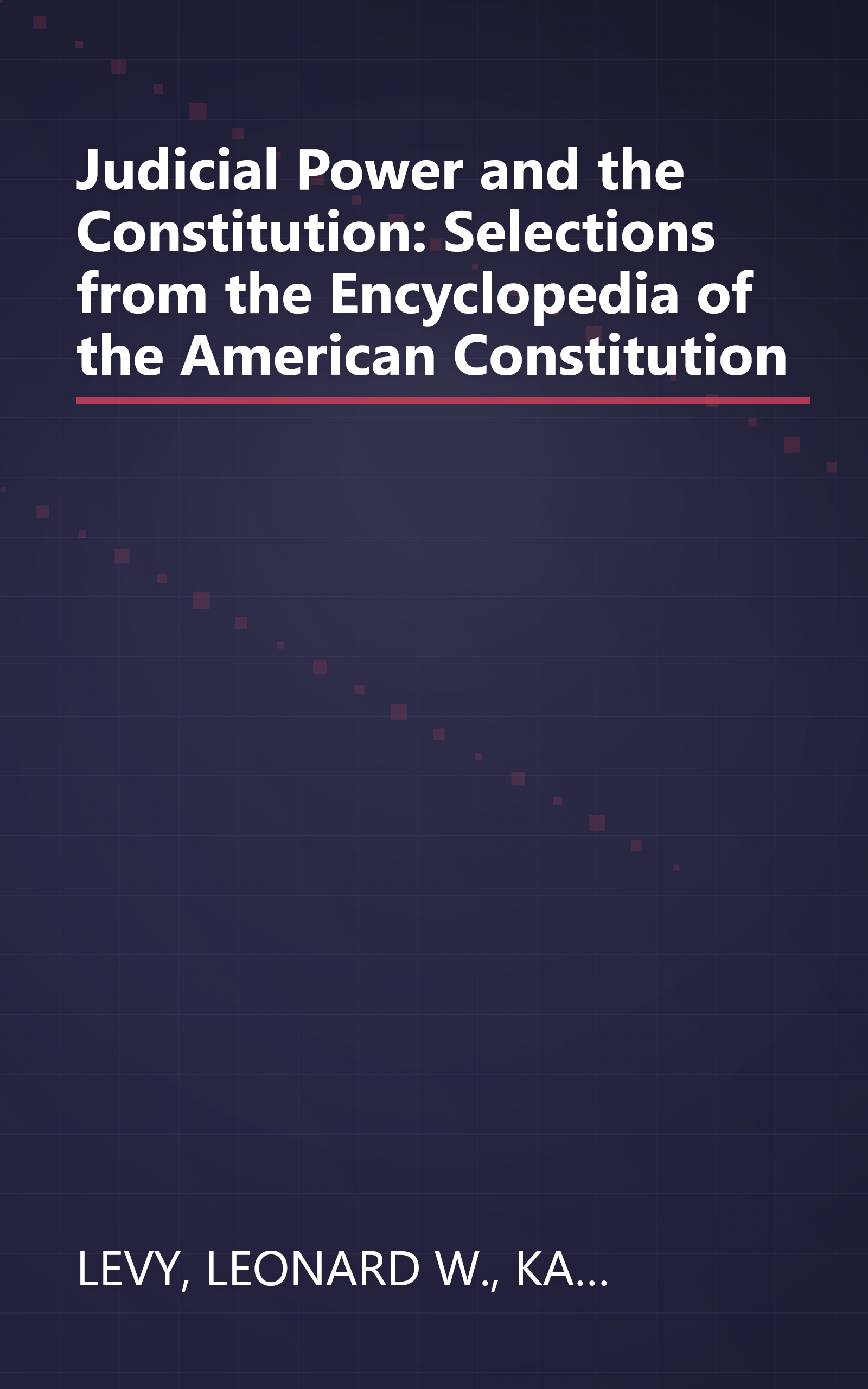 Judicial Power and the Constitution: Selections from the Encyclopedia of the American Constitution book cover