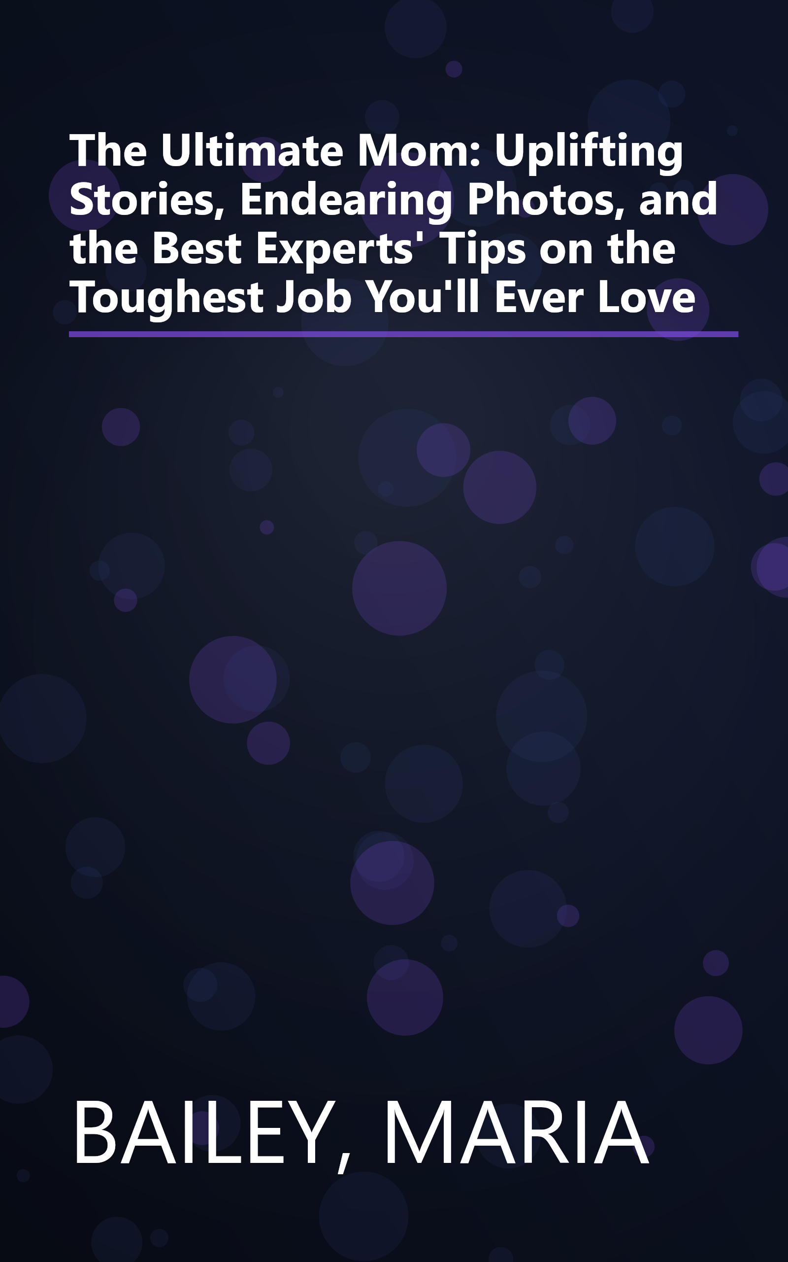 The Ultimate Mom: Uplifting Stories, Endearing Photos, and the Best Experts' Tips on the Toughest Job You'll Ever Love book cover