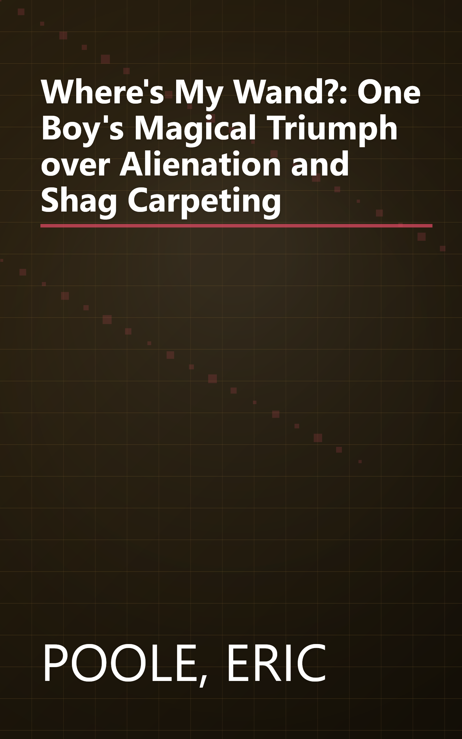Where's My Wand?: One Boy's Magical Triumph over Alienation and Shag Carpeting book cover