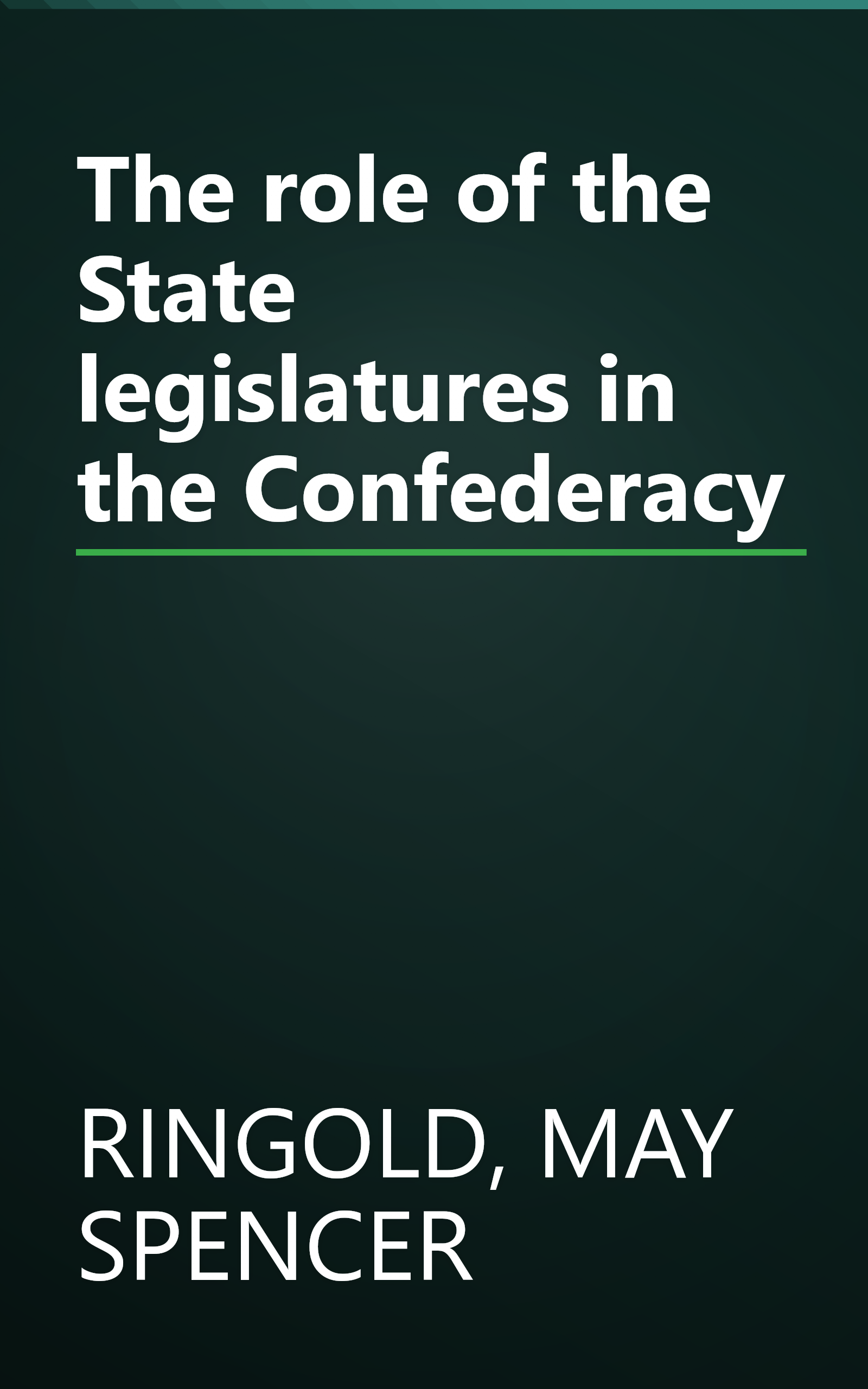 The role of the State legislatures in the Confederacy book cover