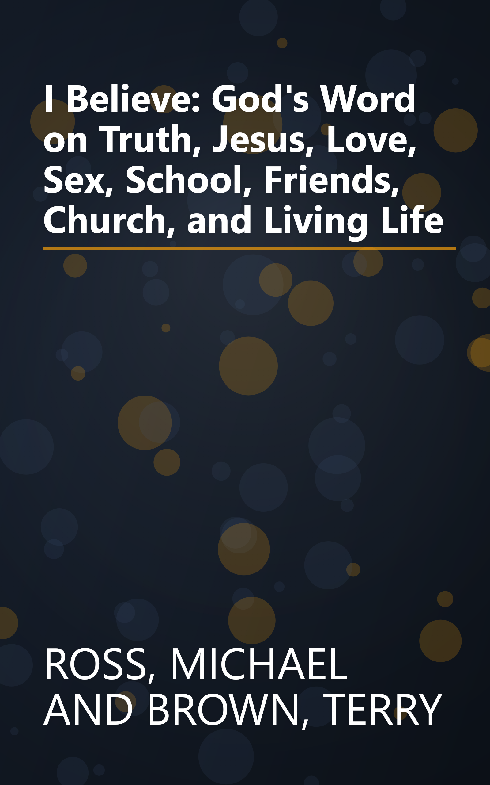 I Believe: God's Word on Truth, Jesus, Love, Sex, School, Friends, Church, and Living Life book cover