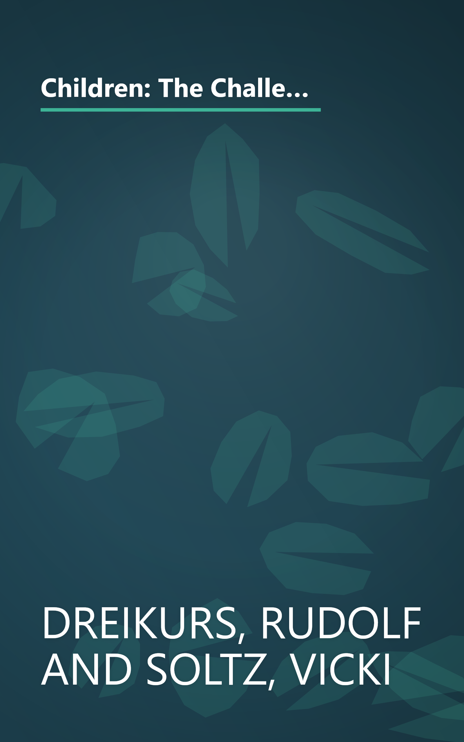 Children: The Challenge : The Classic Work on Improving Parent-Child Relations--Intelligent, Humane & Eminently Practical book cover