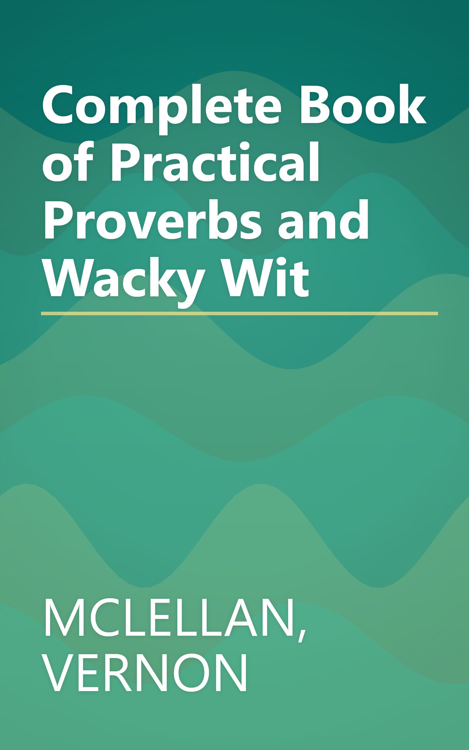 Complete Book of Practical Proverbs and Wacky Wit book cover