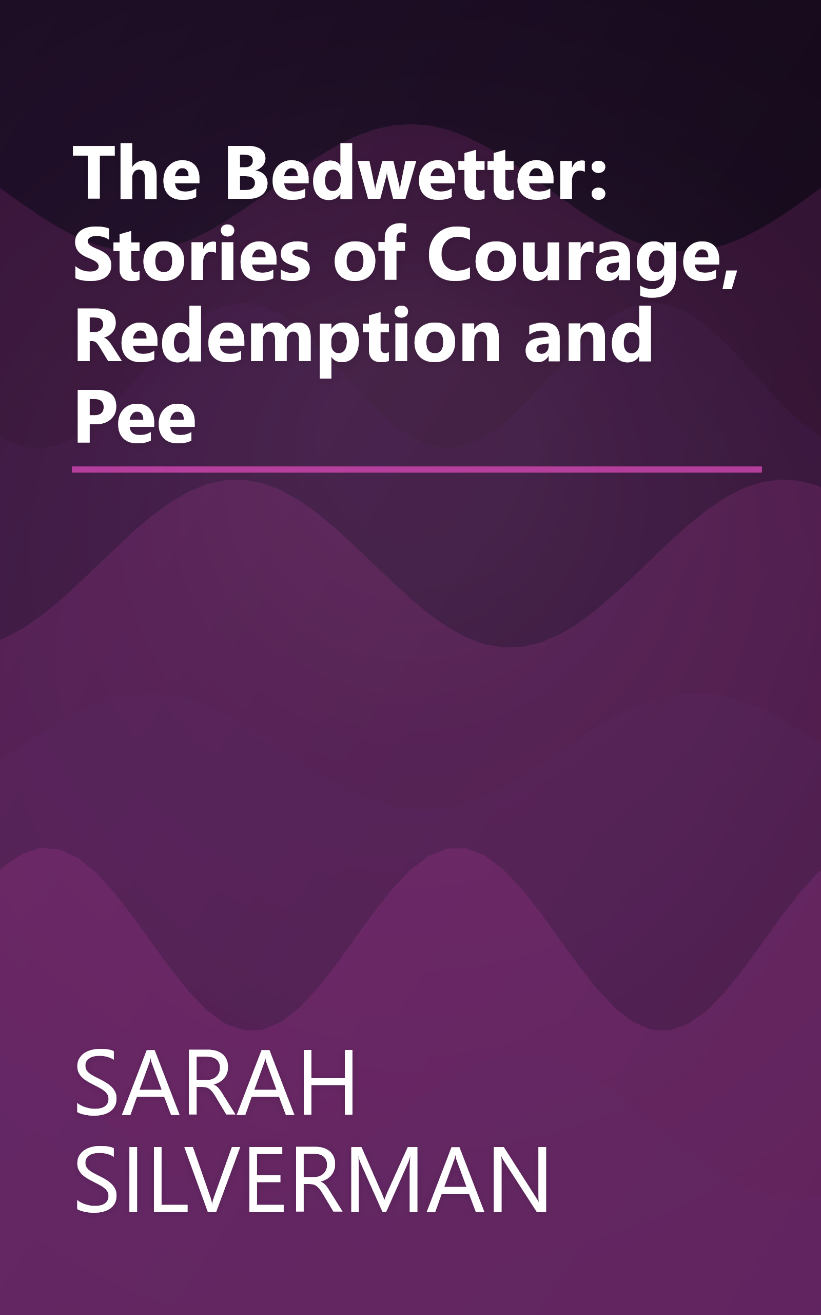 The Bedwetter: Stories of Courage, Redemption and Pee book cover