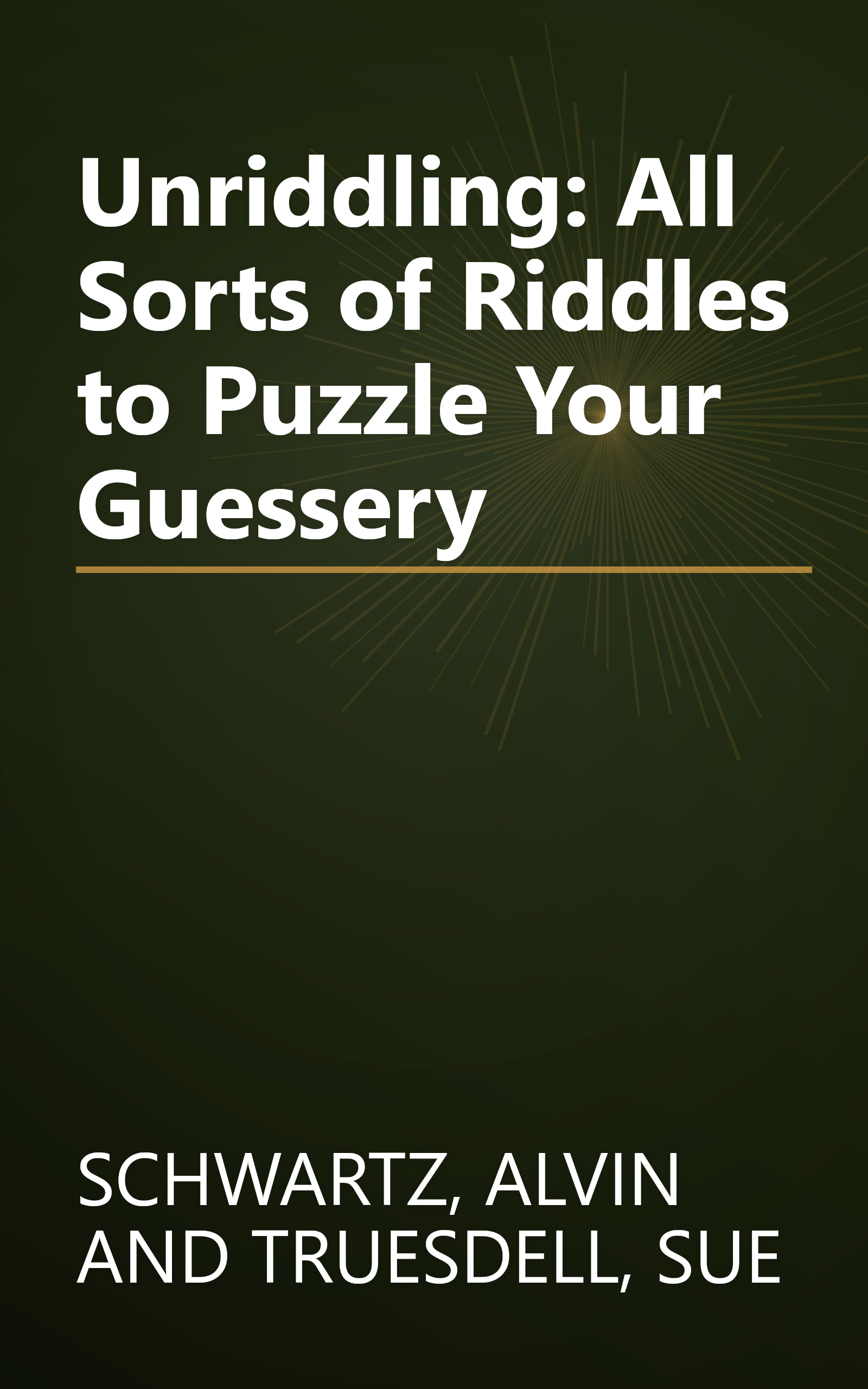 Unriddling: All Sorts of Riddles to Puzzle Your Guessery book cover