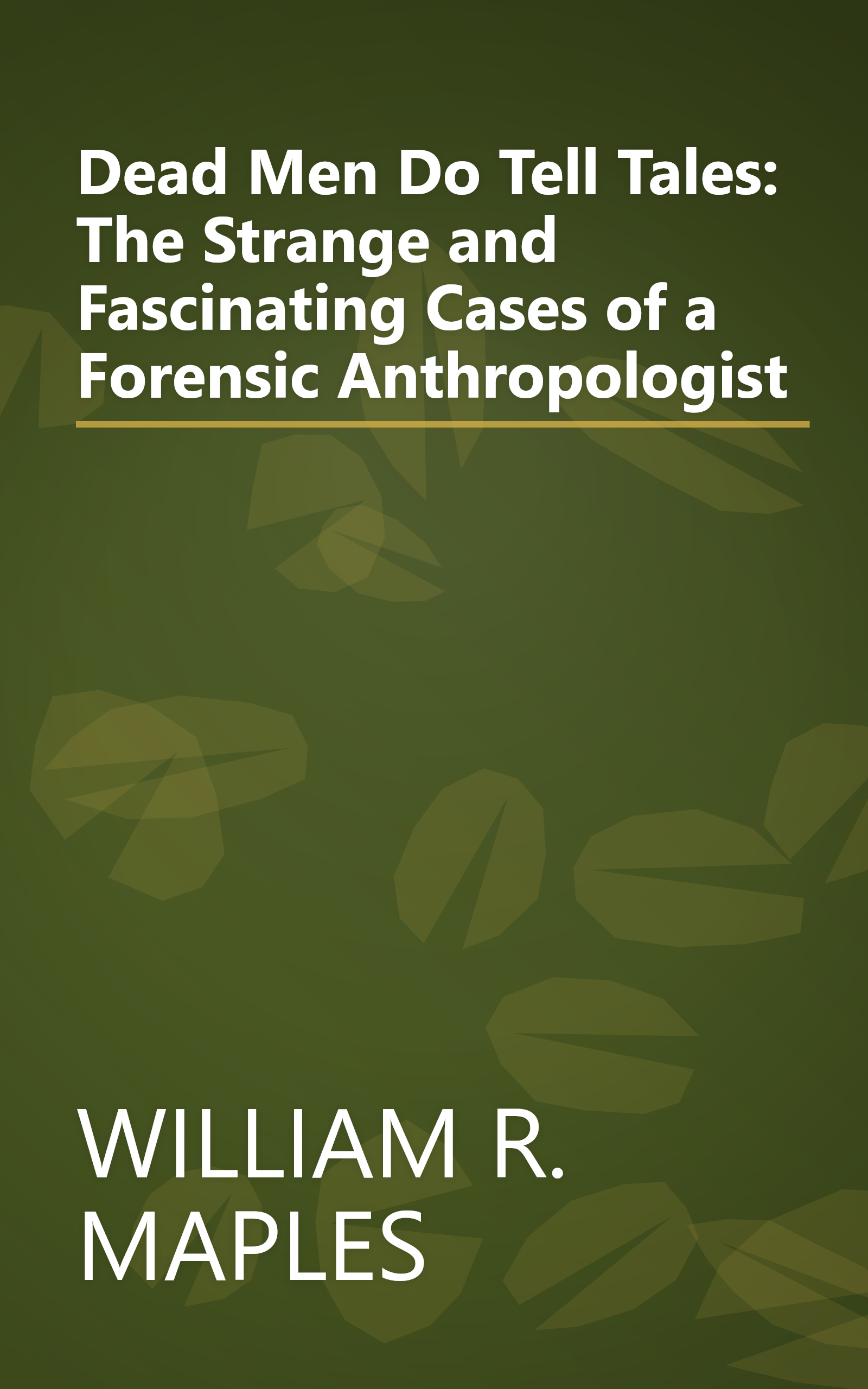 Dead Men Do Tell Tales: The Strange and Fascinating Cases of a Forensic Anthropologist book cover