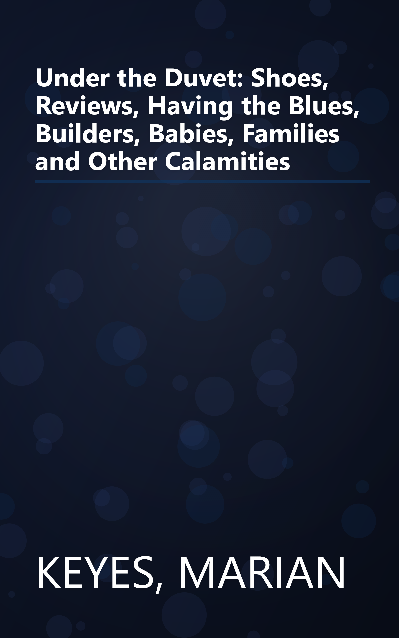 Under the Duvet: Shoes, Reviews, Having the Blues, Builders, Babies, Families and Other Calamities book cover