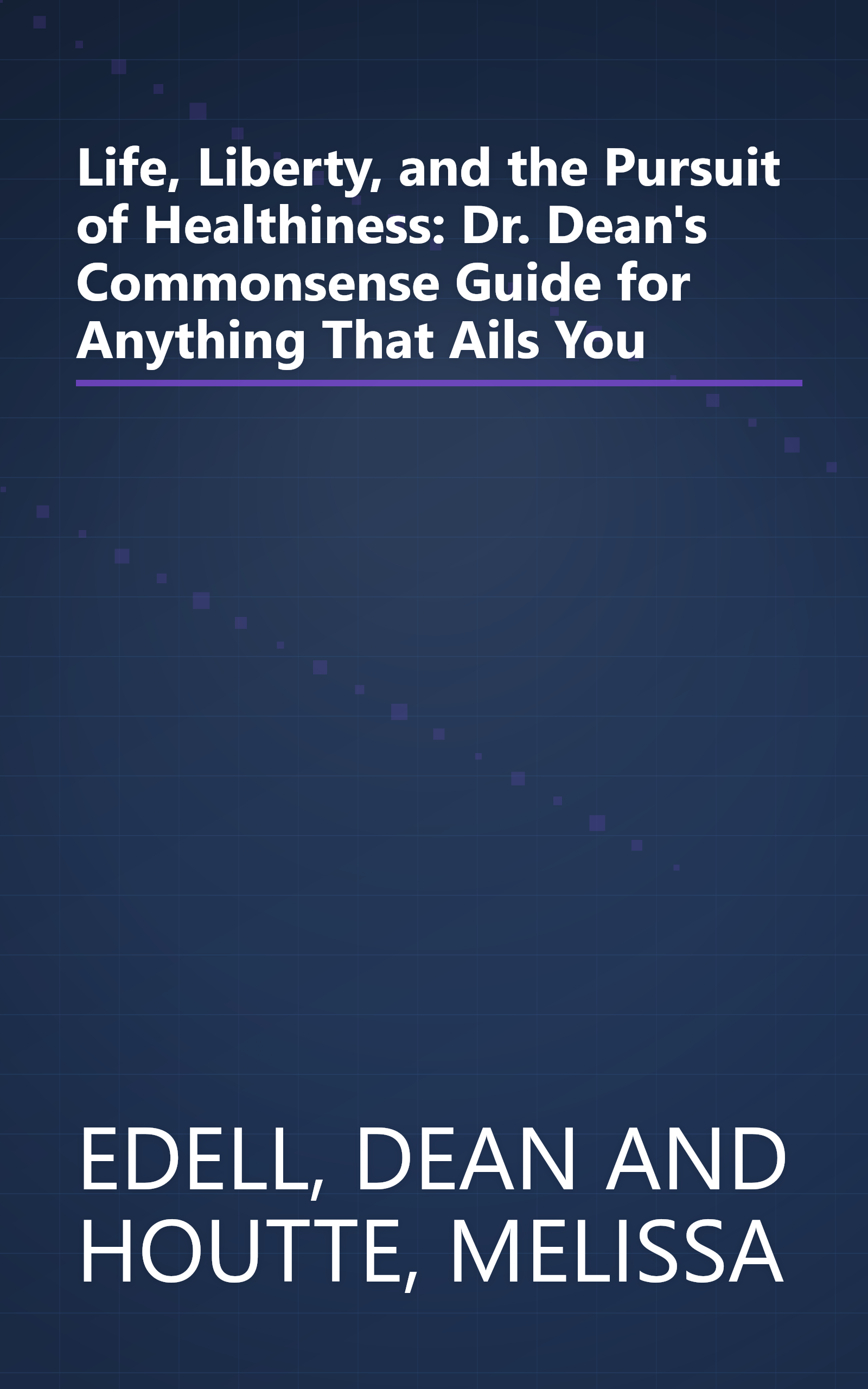 Life, Liberty, and the Pursuit of Healthiness: Dr. Dean's Commonsense Guide for Anything That Ails You book cover