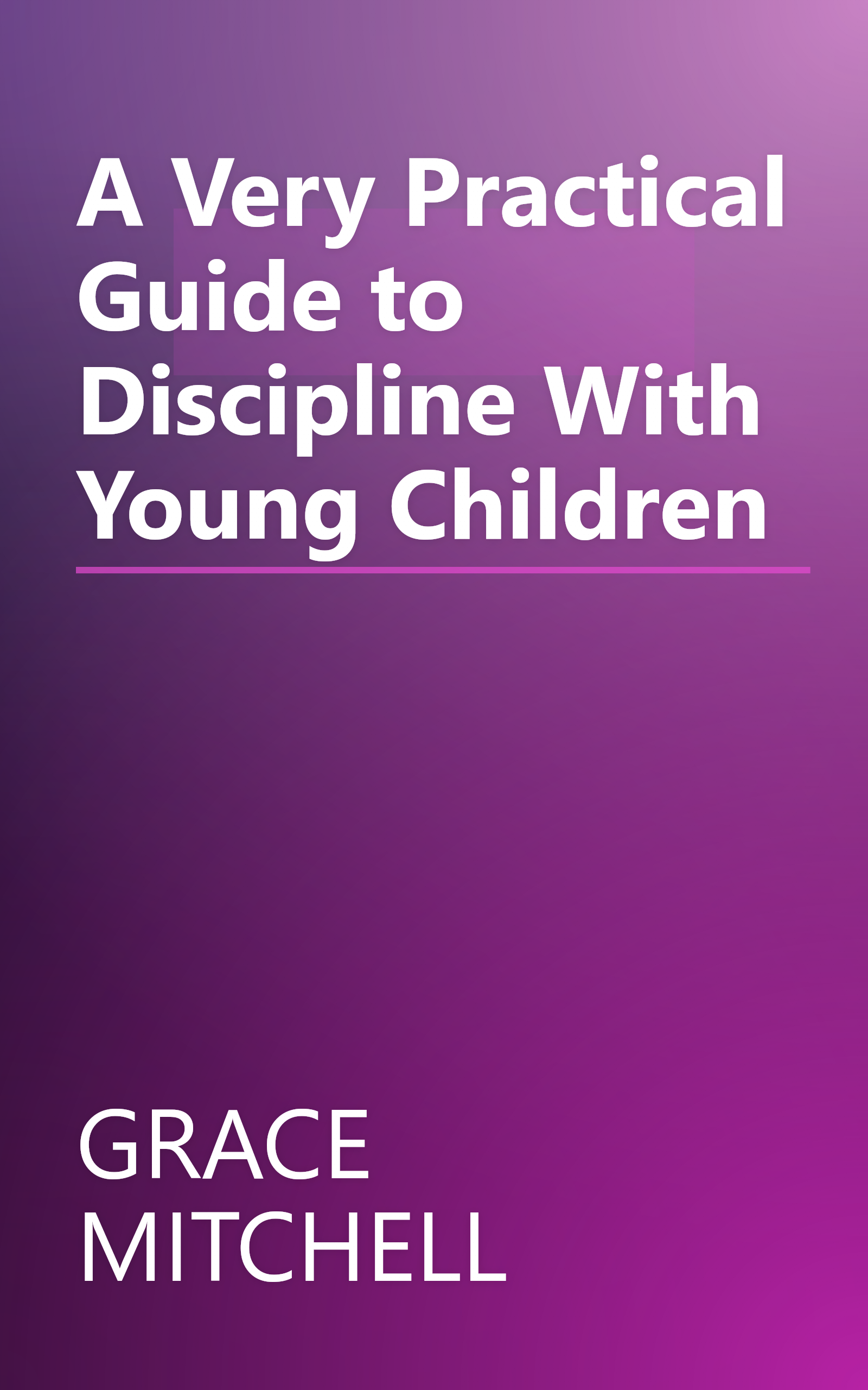 A Very Practical Guide to Discipline With Young Children book cover
