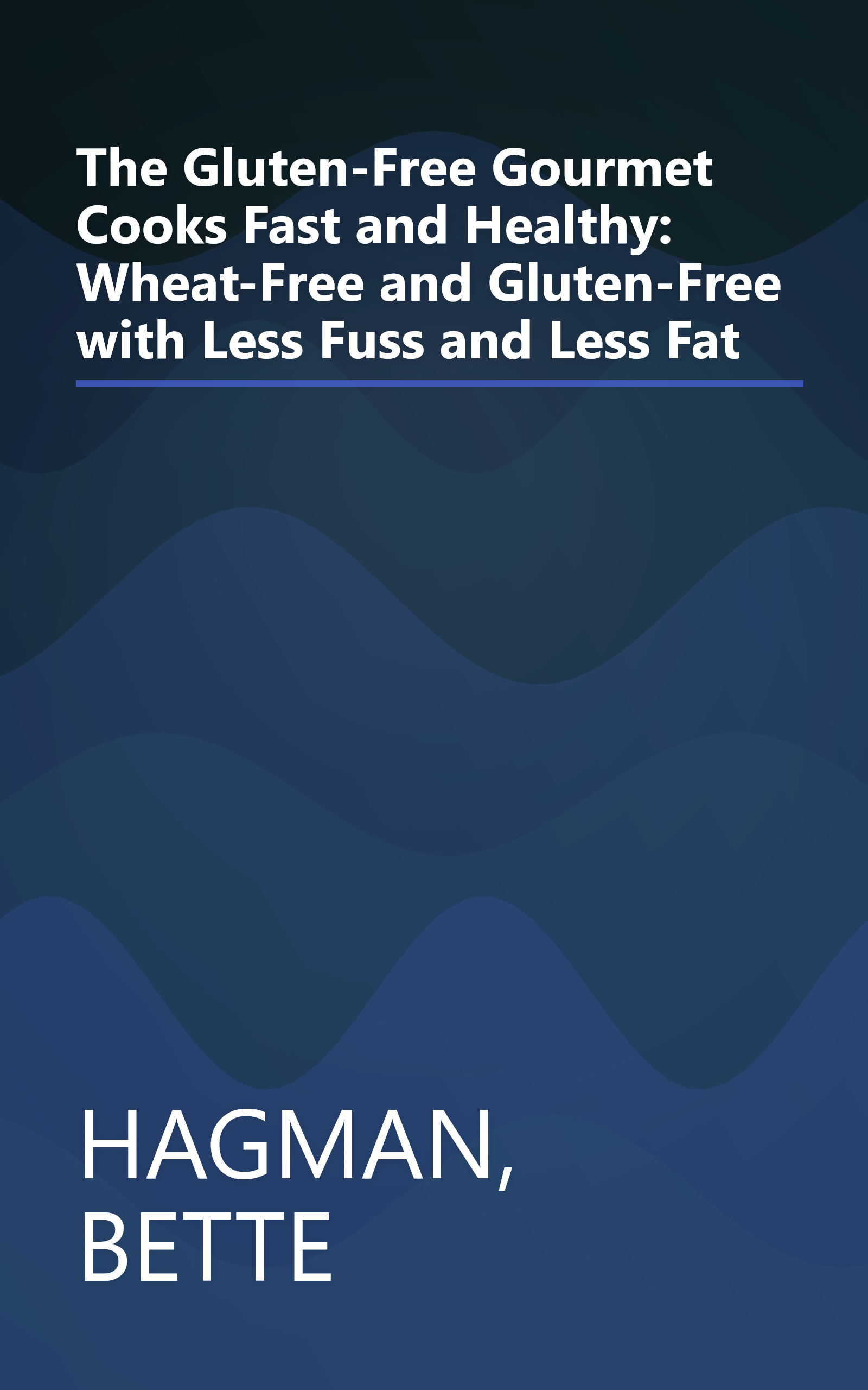 The Gluten-Free Gourmet Cooks Fast and Healthy: Wheat-Free and Gluten-Free with Less Fuss and Less Fat book cover