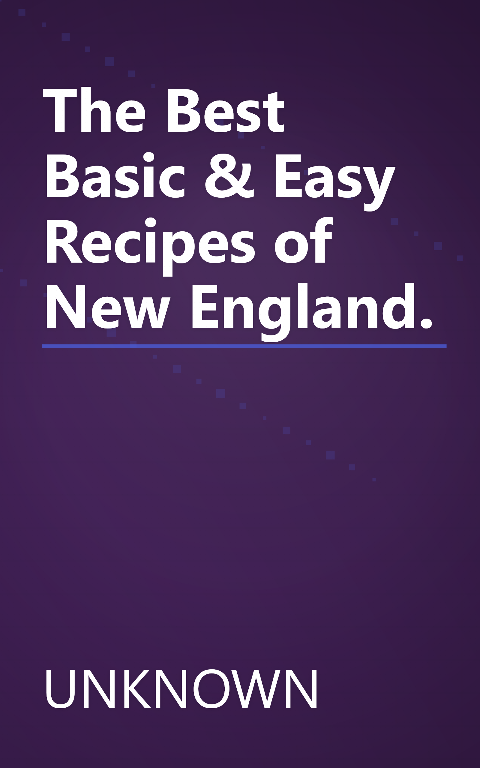The Best Basic & Easy Recipes of New England. book cover