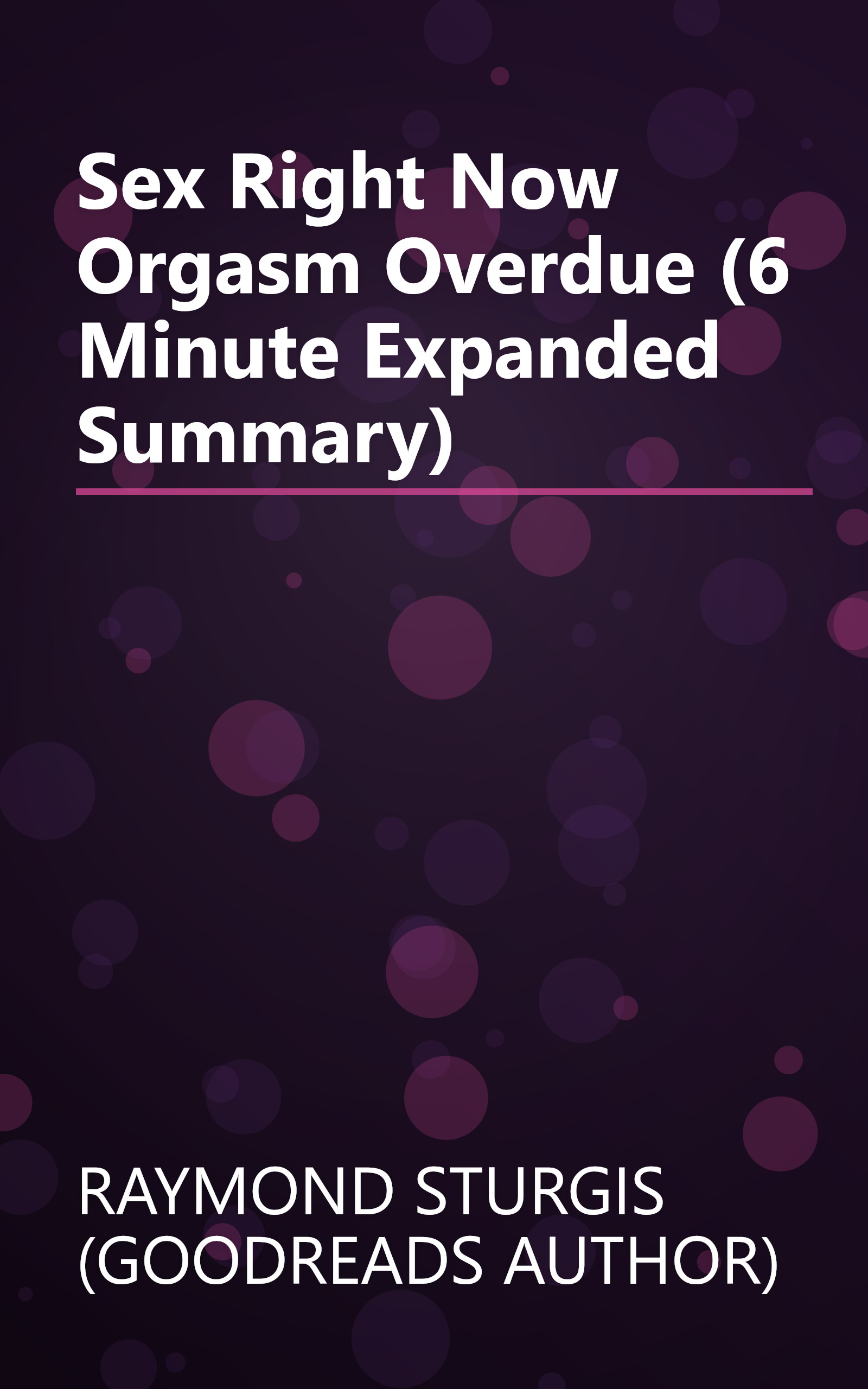 Sex Right Now  Orgasm Overdue (6 Minute   Expanded Summary) book cover