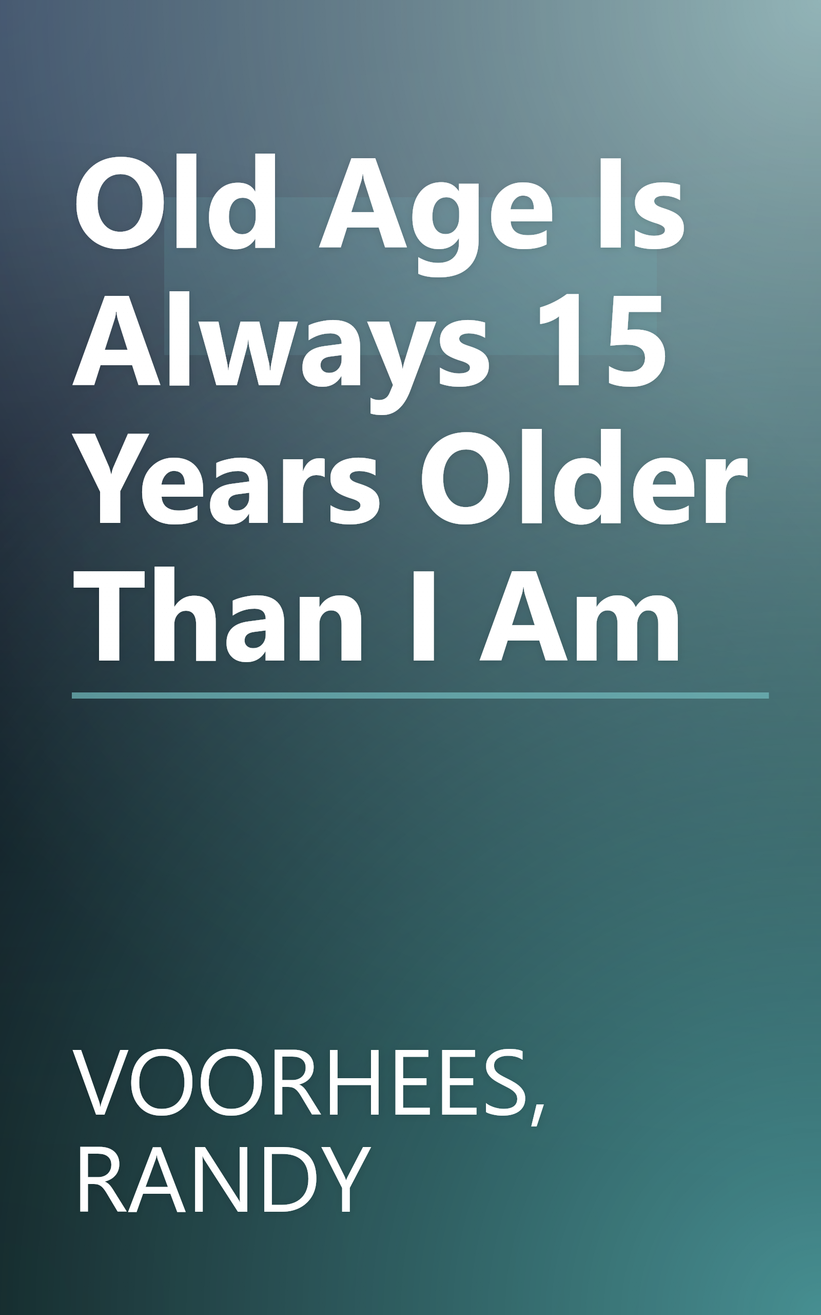 Old Age Is Always 15 Years Older Than I Am book cover