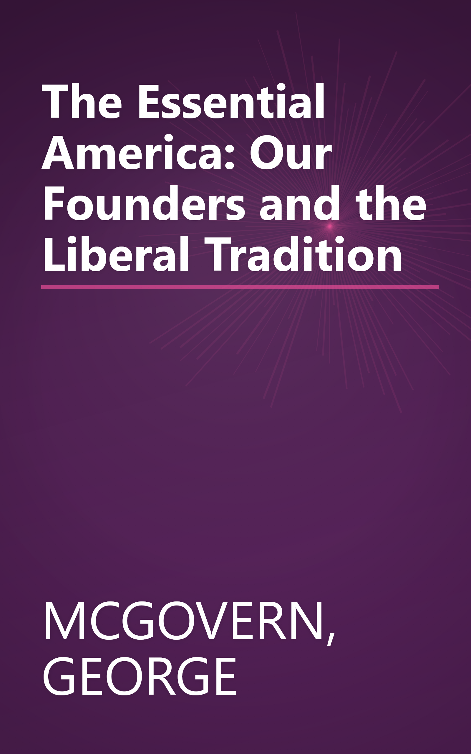 The Essential America: Our Founders and the Liberal Tradition book cover