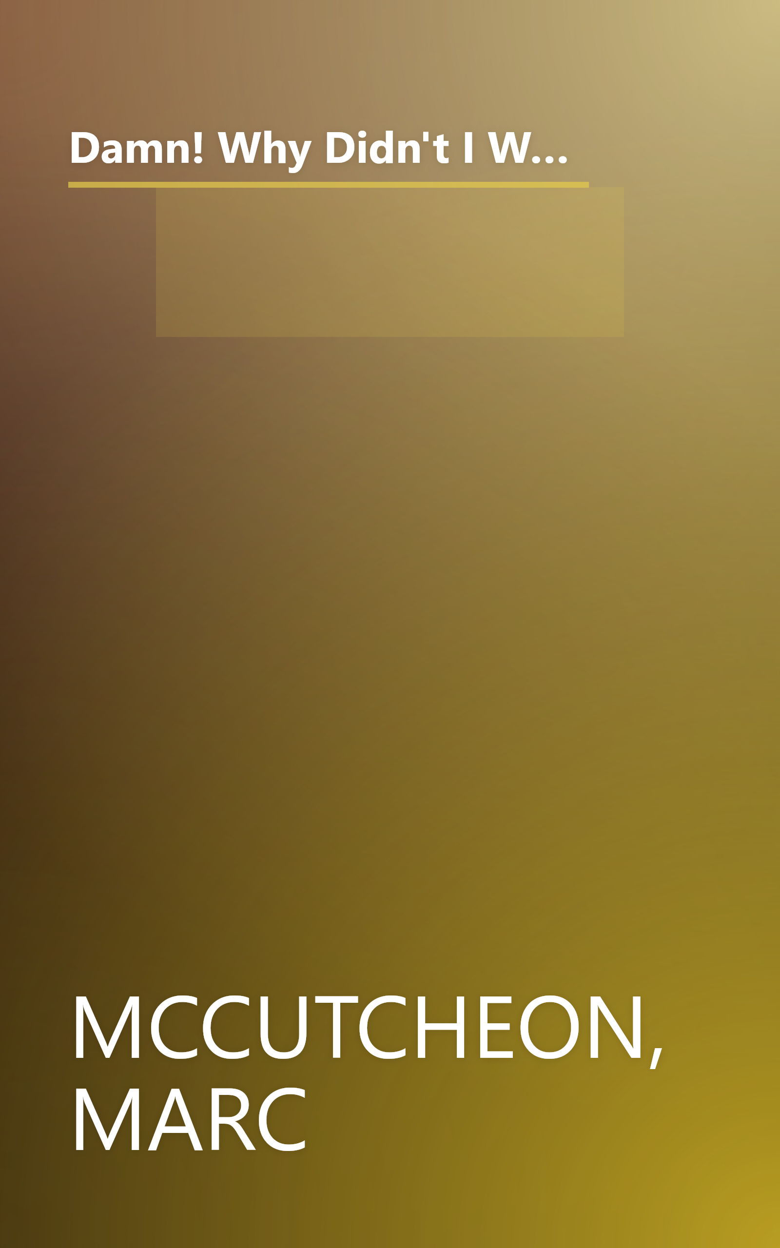 Damn! Why Didn't I Write That? How Ordinary People are Raking in $100,000.00...or more Writing Nonfiction Books & How You Can Too! book cover