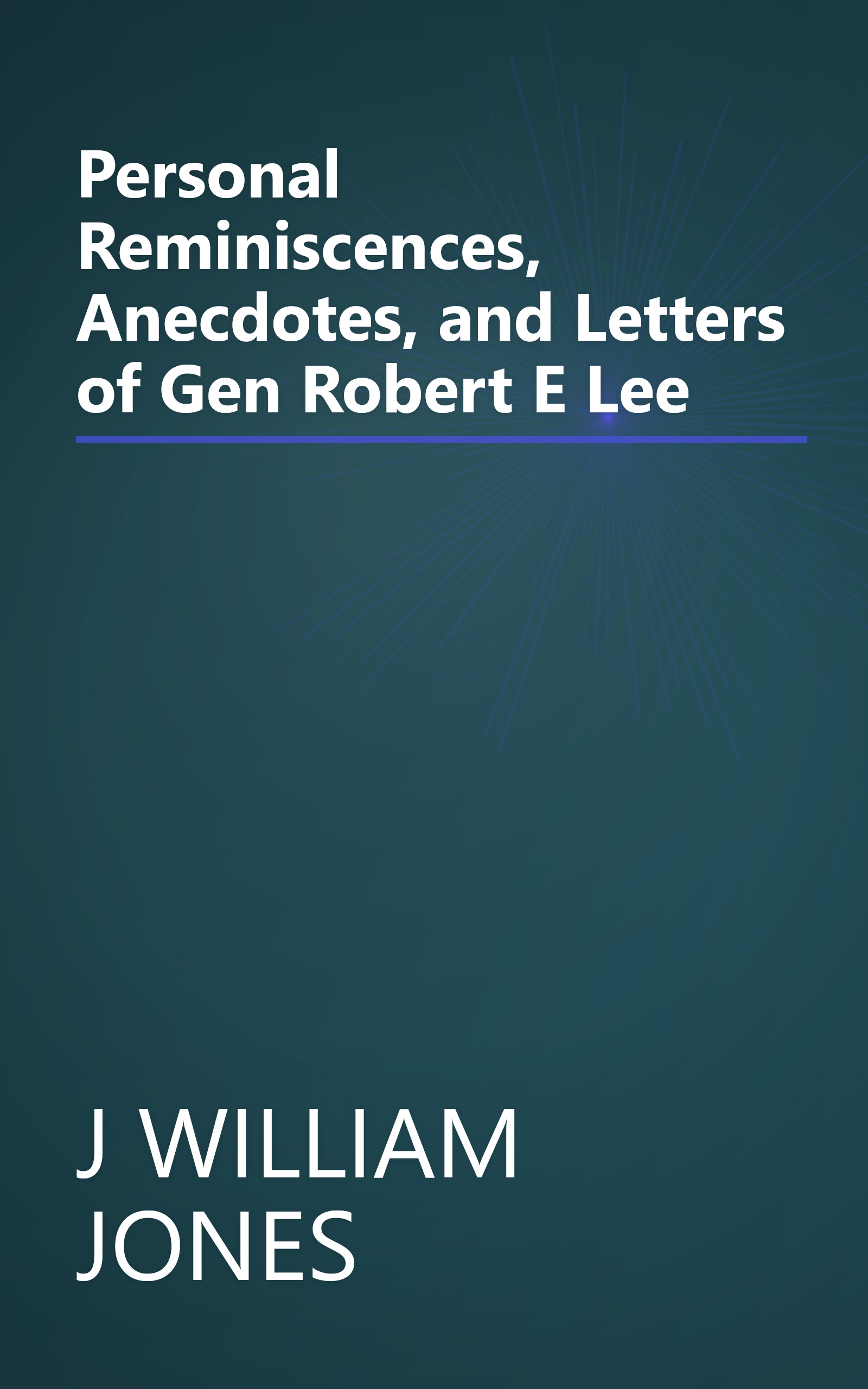 Personal Reminiscences, Anecdotes, and Letters of Gen Robert E Lee book cover
