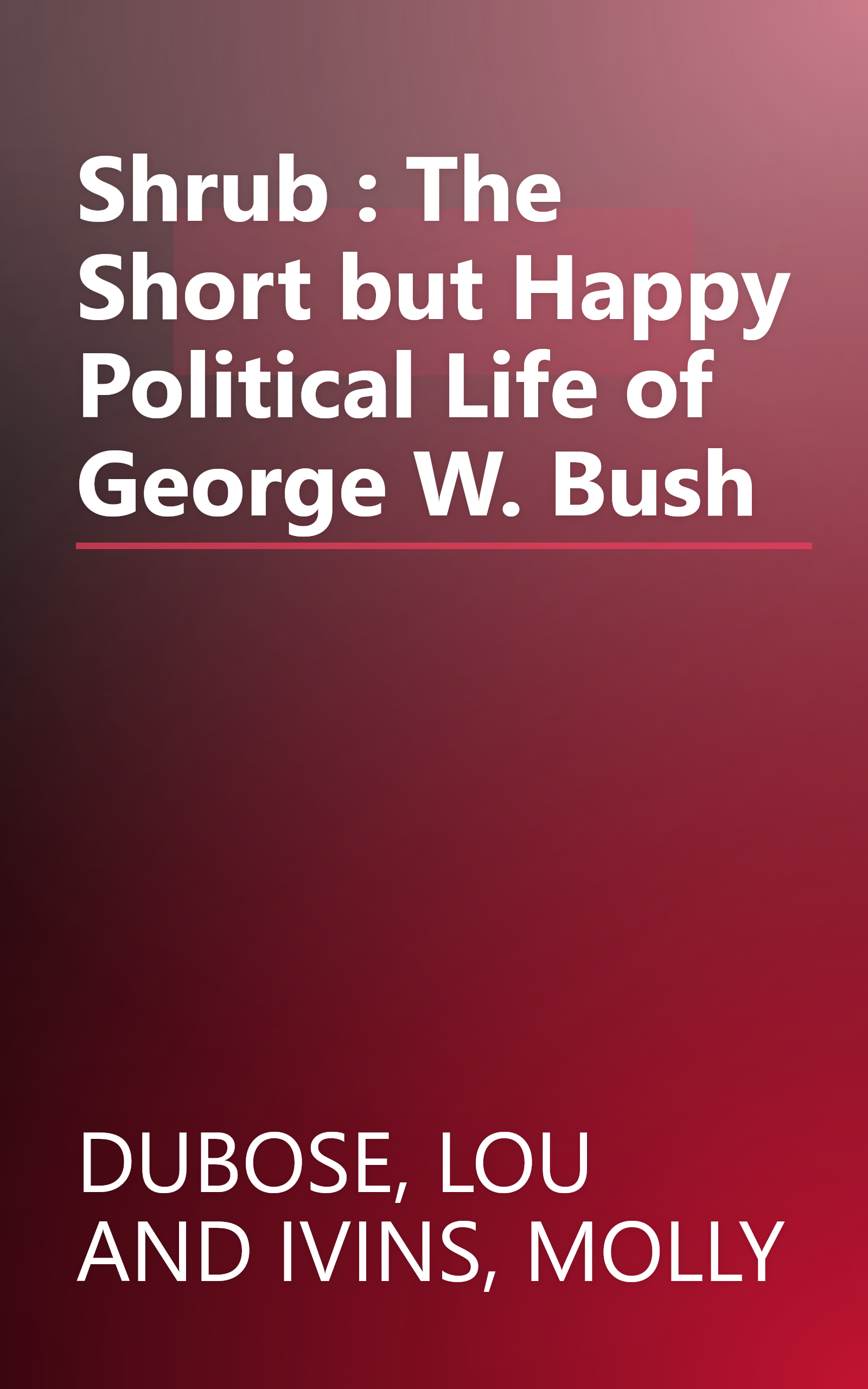 Shrub : The Short but Happy Political Life of George W. Bush book cover