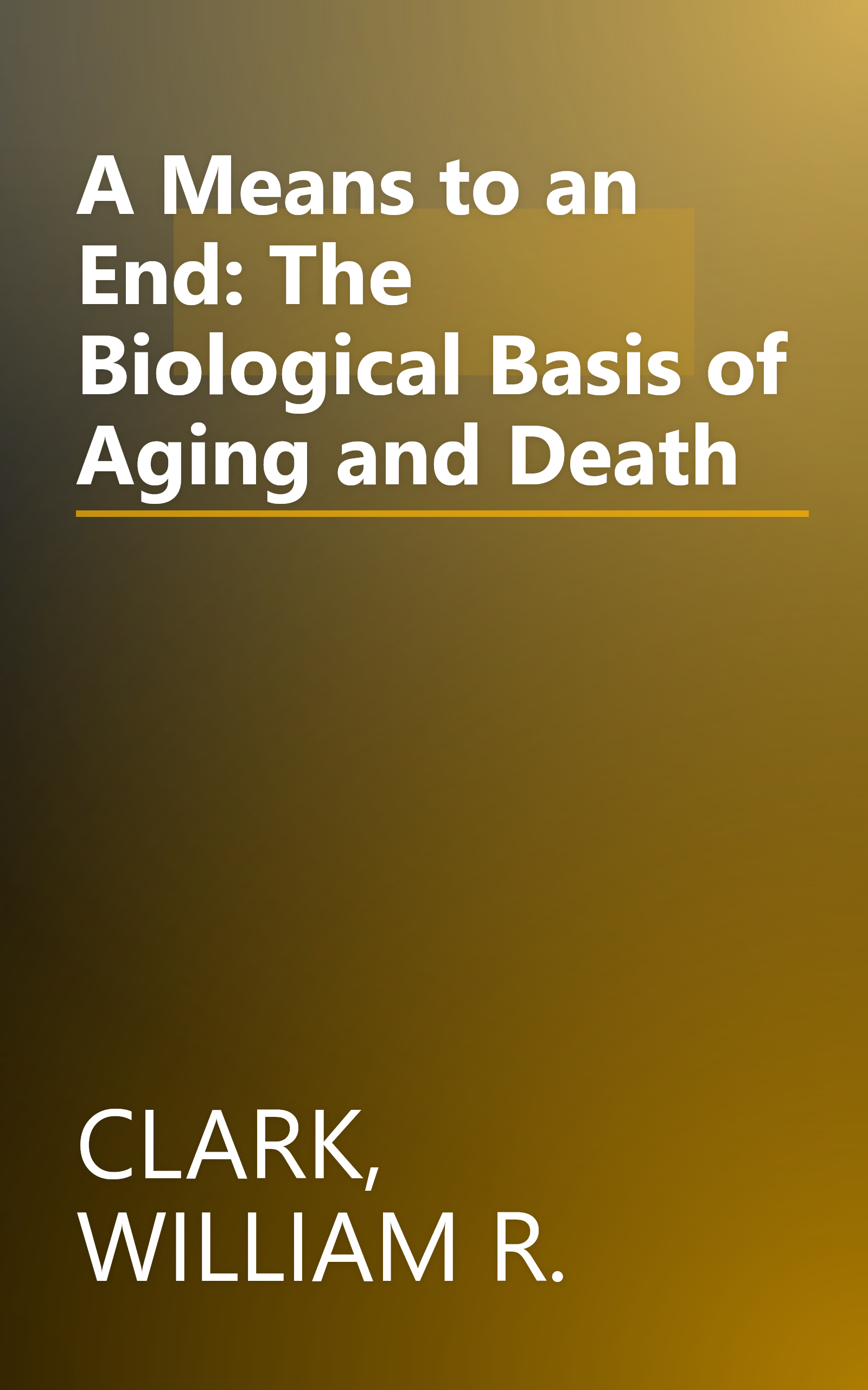 A Means to an End: The Biological Basis of Aging and Death book cover