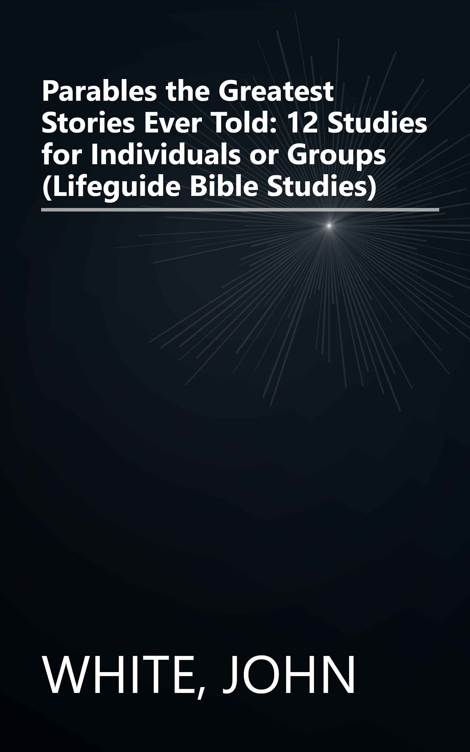 Parables the Greatest Stories Ever Told: 12 Studies for Individuals or Groups (Lifeguide Bible Studies) book cover