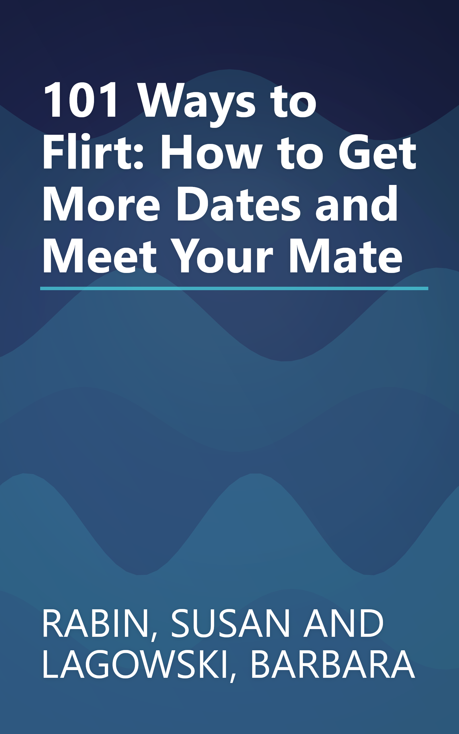 101 Ways to Flirt: How to Get More Dates and Meet Your Mate book cover