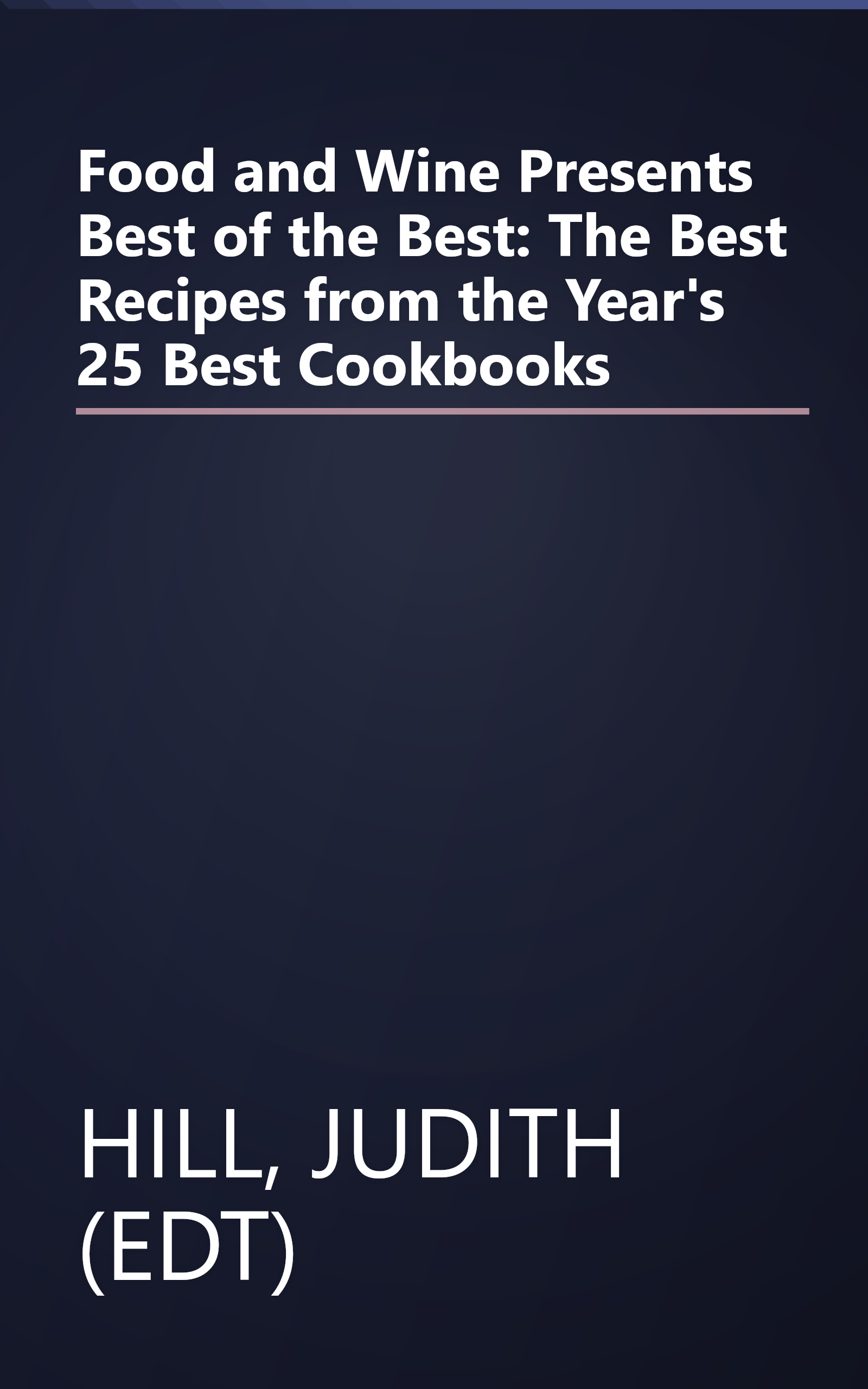Food and Wine Presents Best of the Best: The Best Recipes from the Year's 25 Best Cookbooks book cover