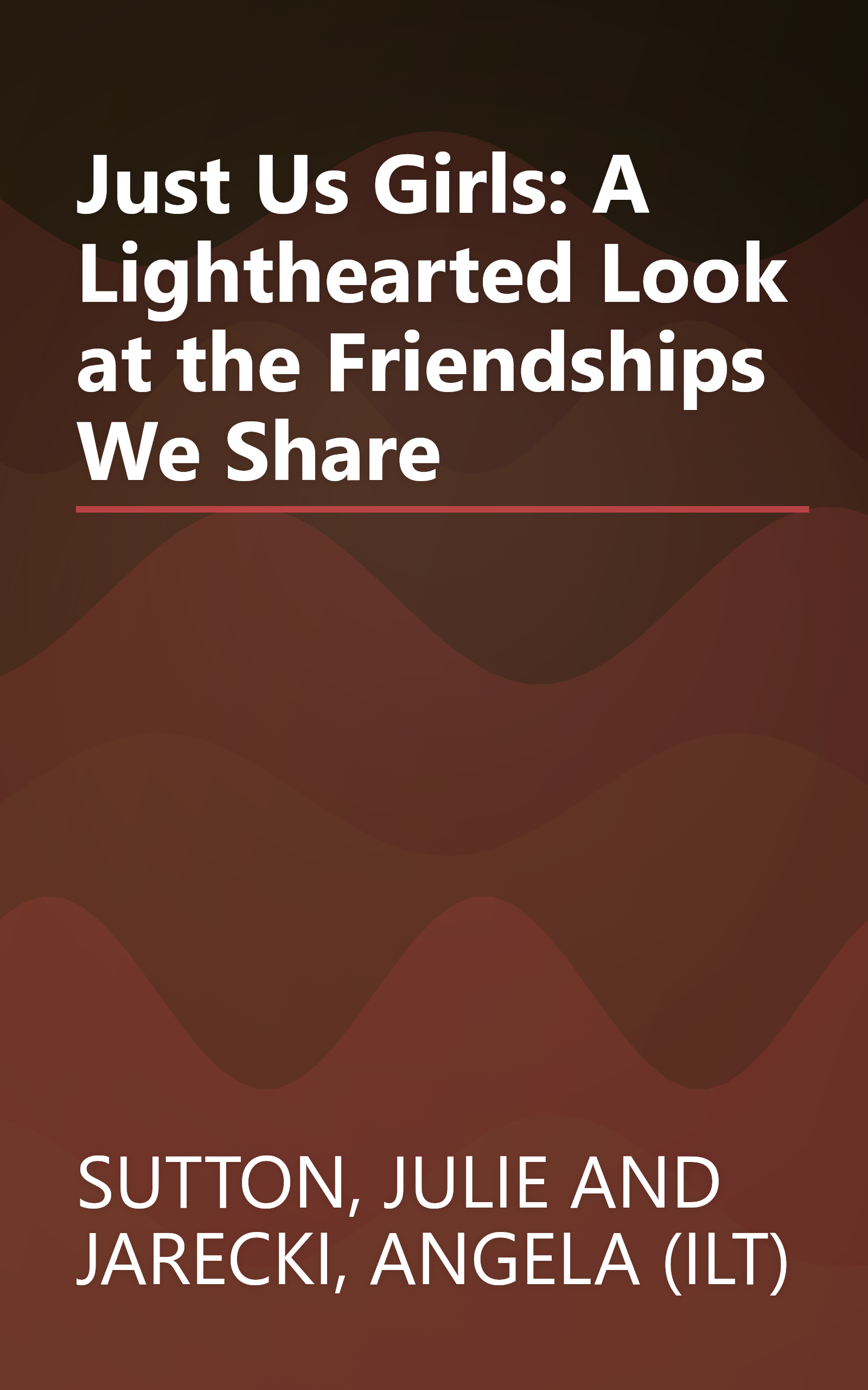 Just Us Girls: A Lighthearted Look at the Friendships We Share book cover