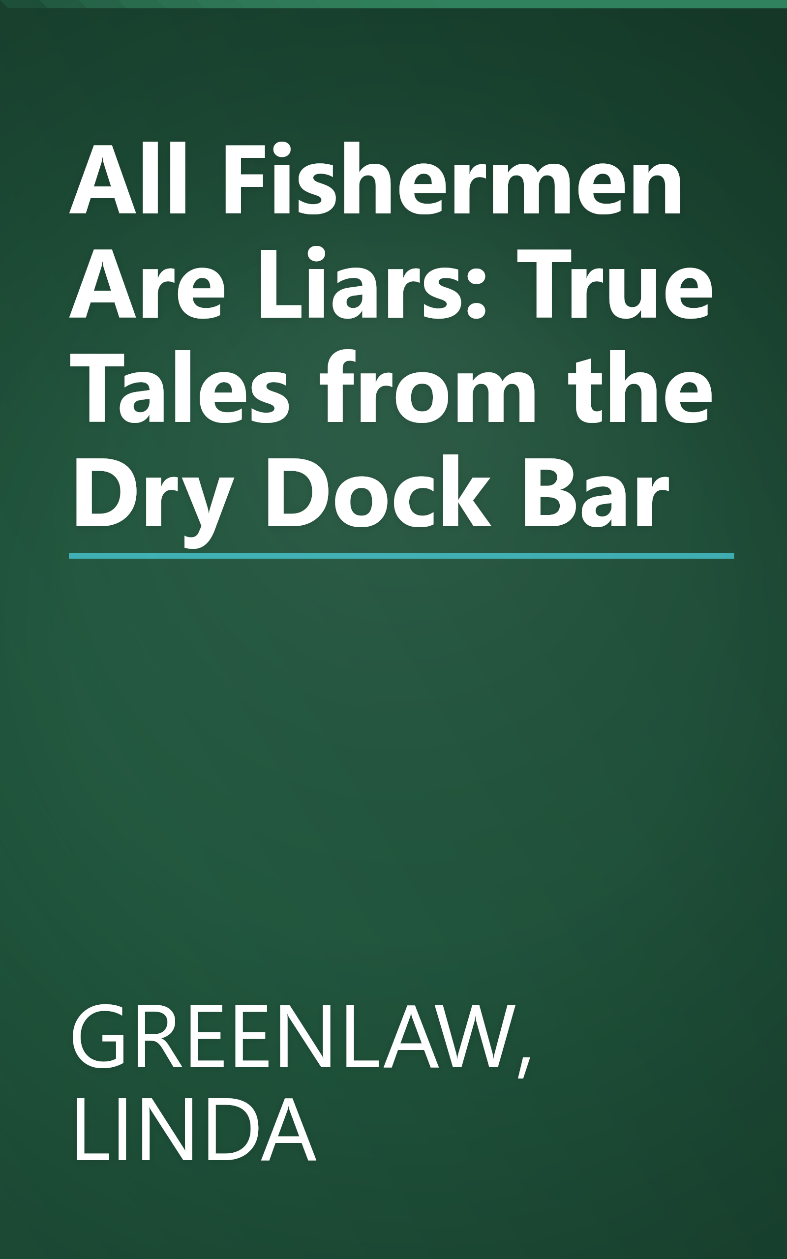 All Fishermen Are Liars: True Tales from the Dry Dock Bar book cover